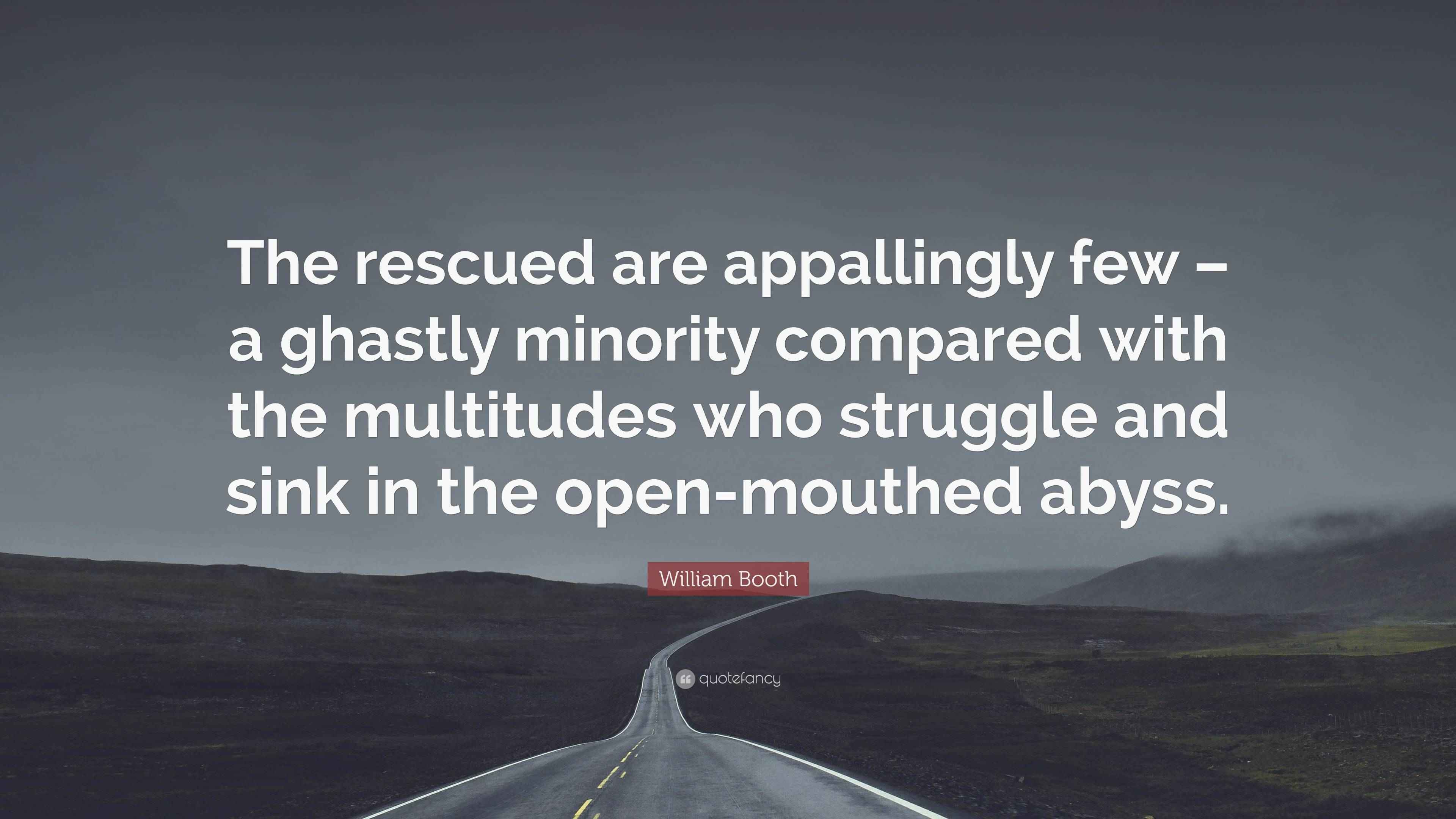 William Booth Quote: “The rescued are appallingly few – a ghastly ...