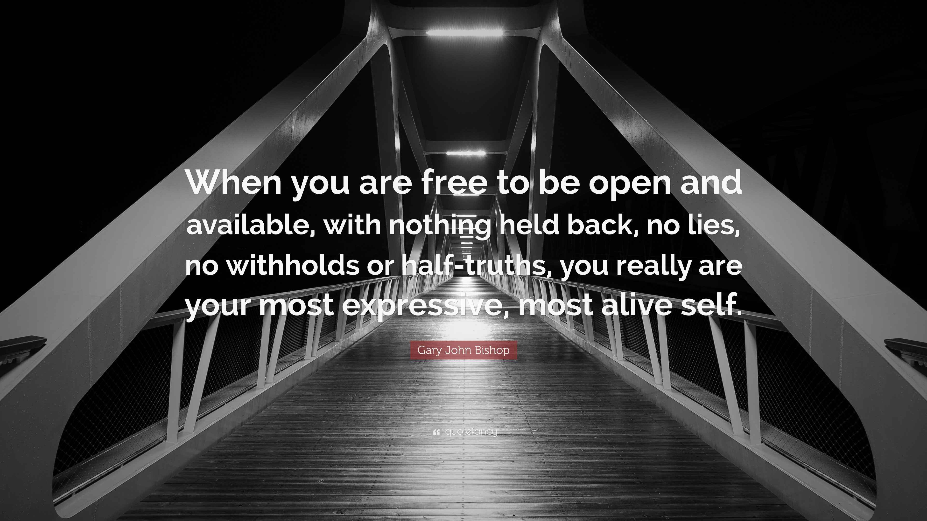 Gary John Bishop Quote: “When you are free to be open and available ...