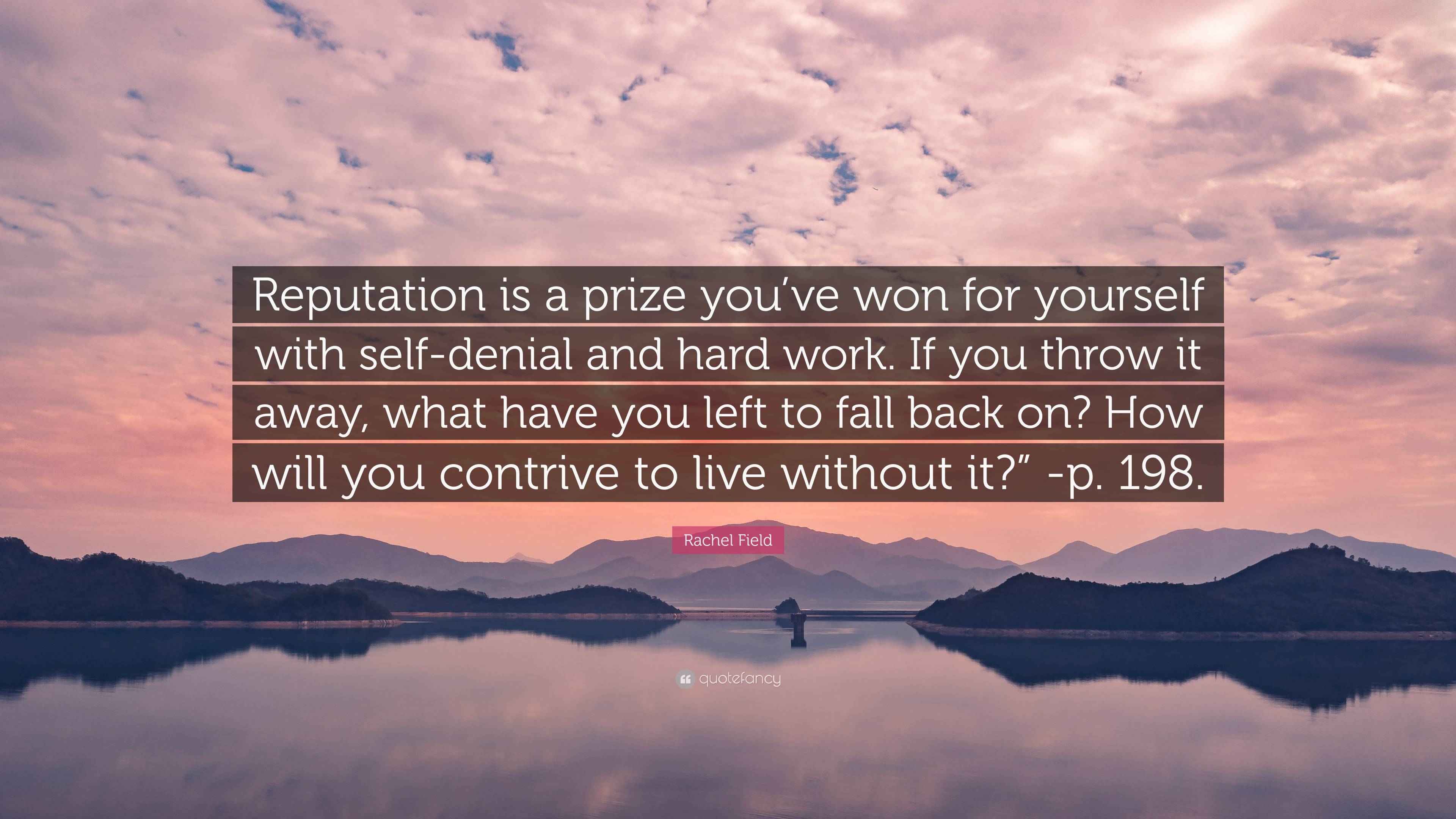 Rachel Field Quote: “Reputation is a prize you’ve won for yourself with ...