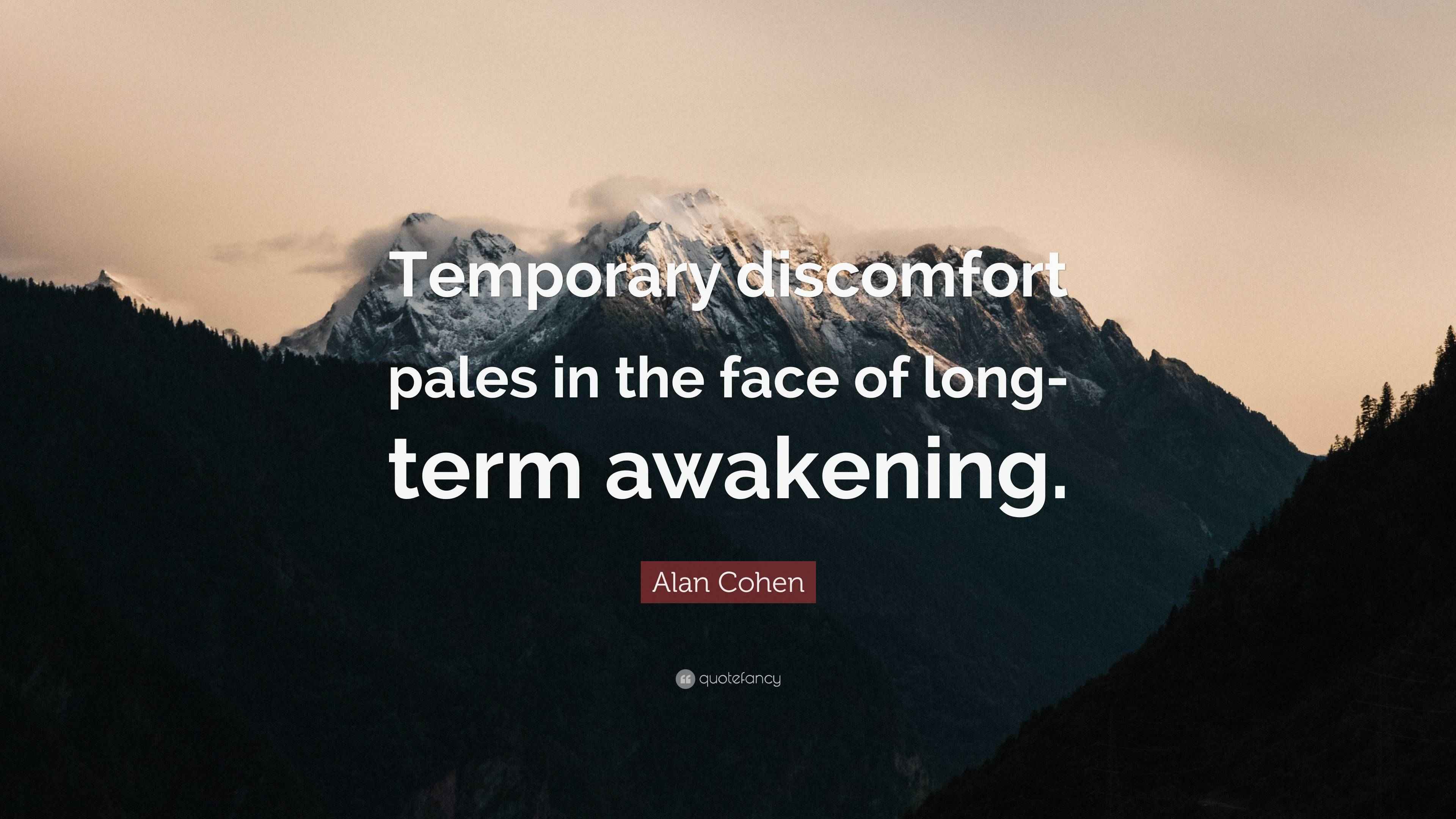 Alan Cohen Quote: “Temporary discomfort pales in the face of long-term ...