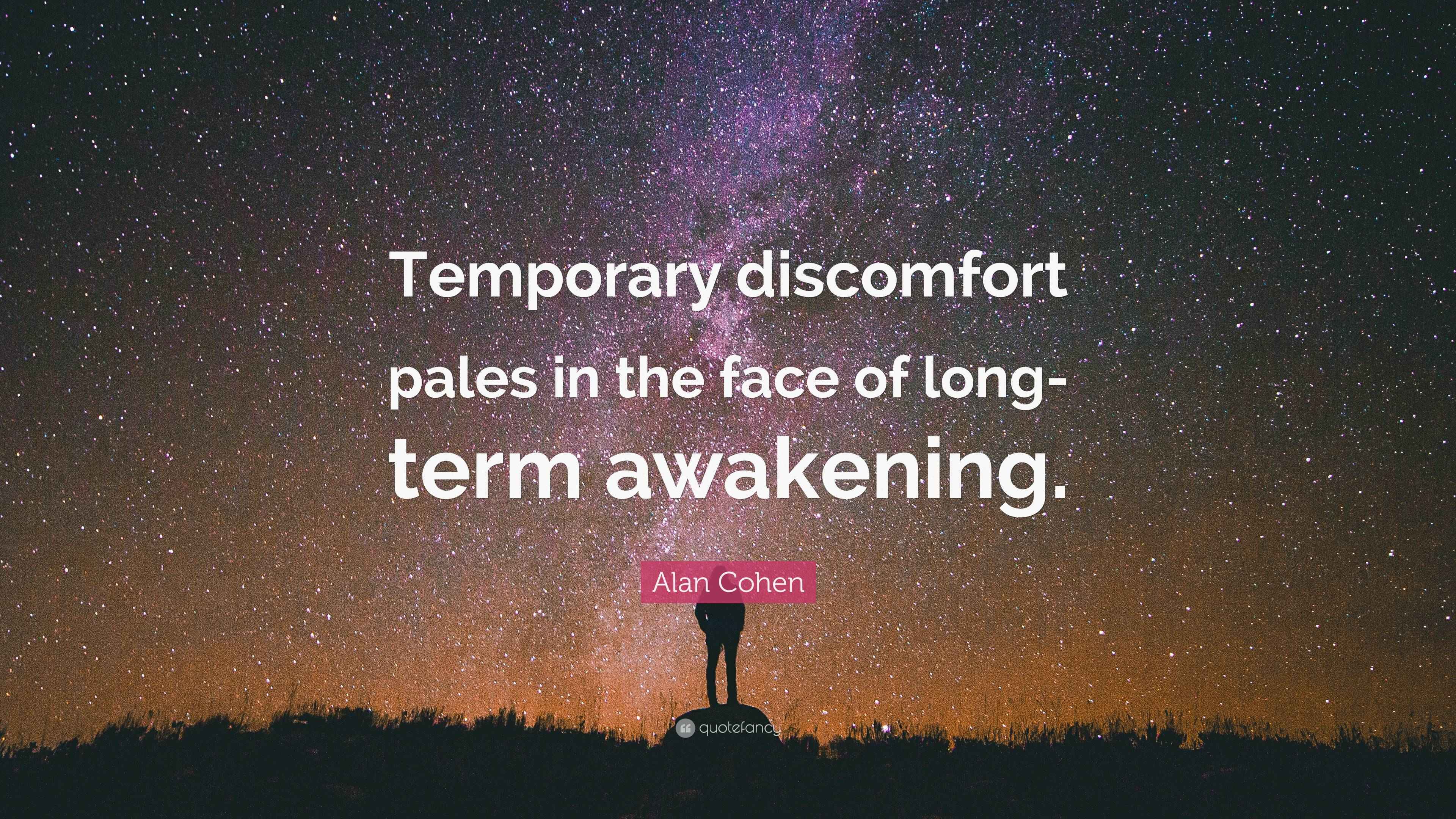 Alan Cohen Quote: “Temporary discomfort pales in the face of long-term ...