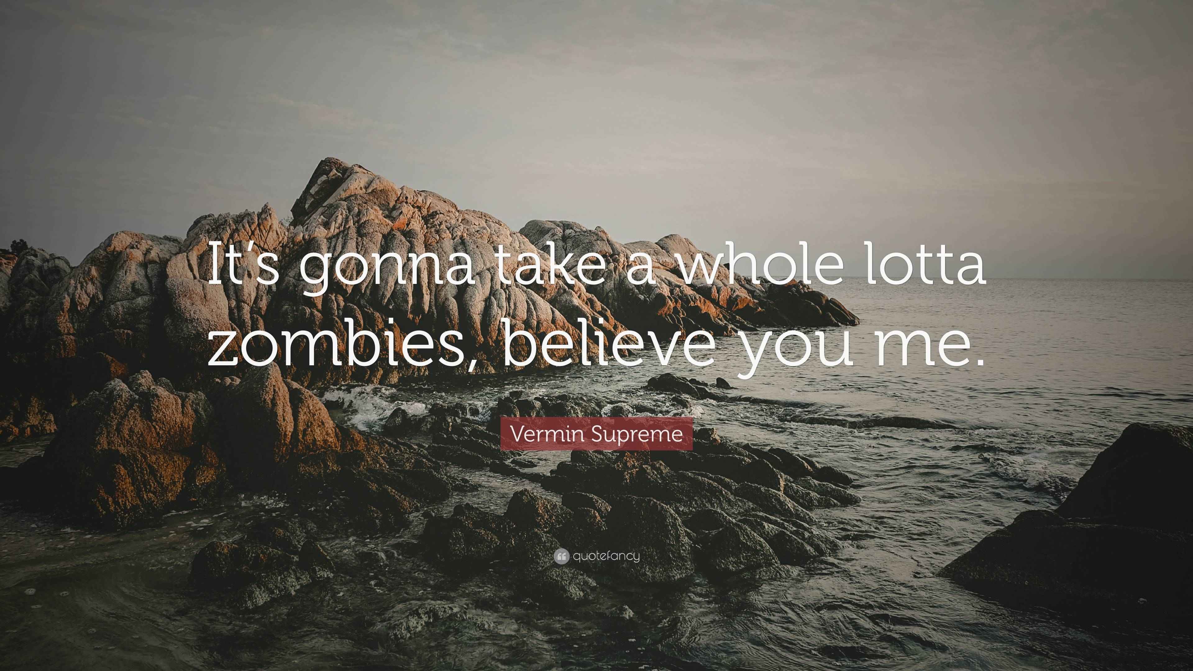 Vermin Supreme Quote: “It’s gonna take a whole lotta zombies, believe ...