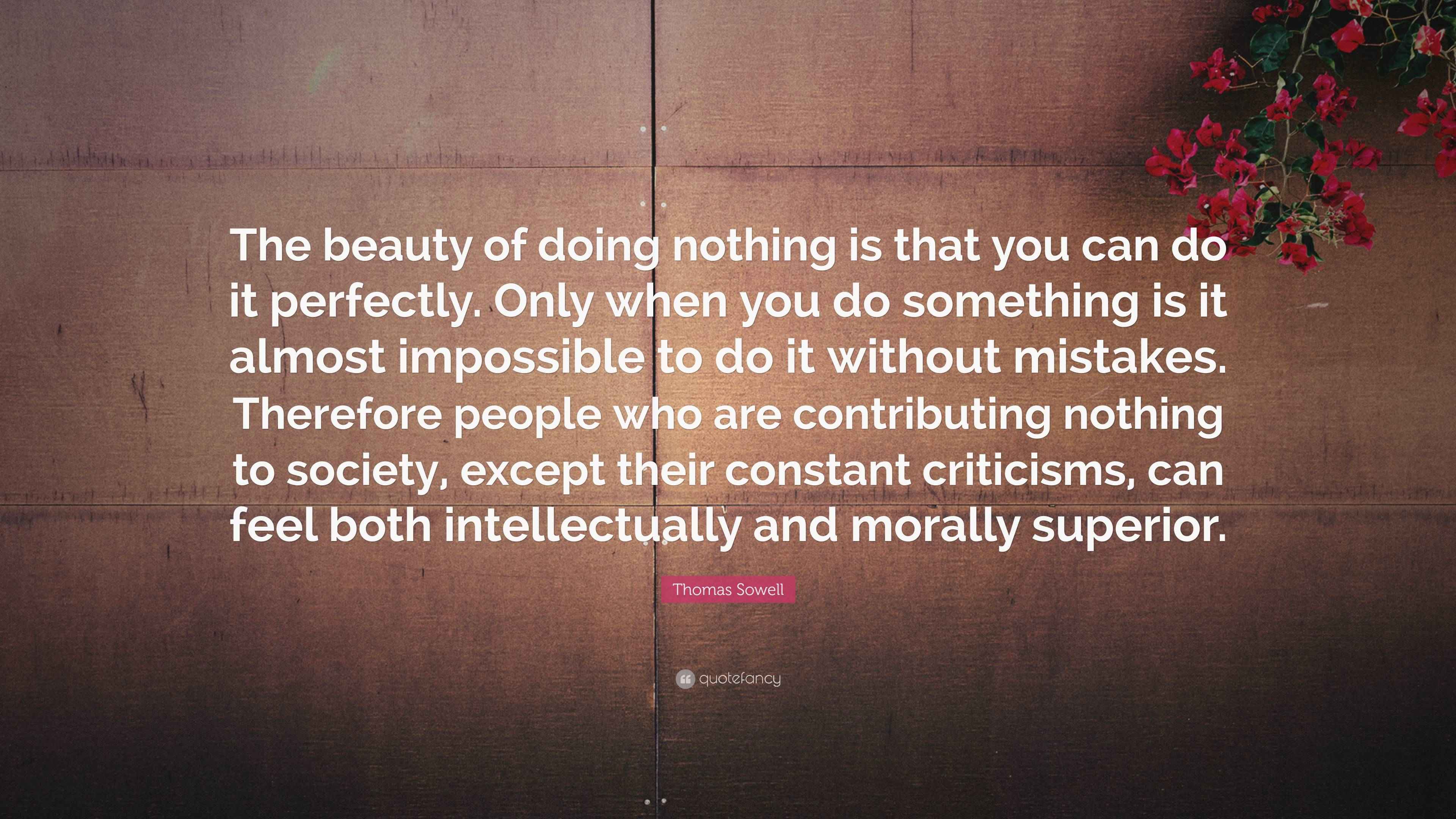 Thomas Sowell Quote: “The beauty of doing nothing is that you can do it ...