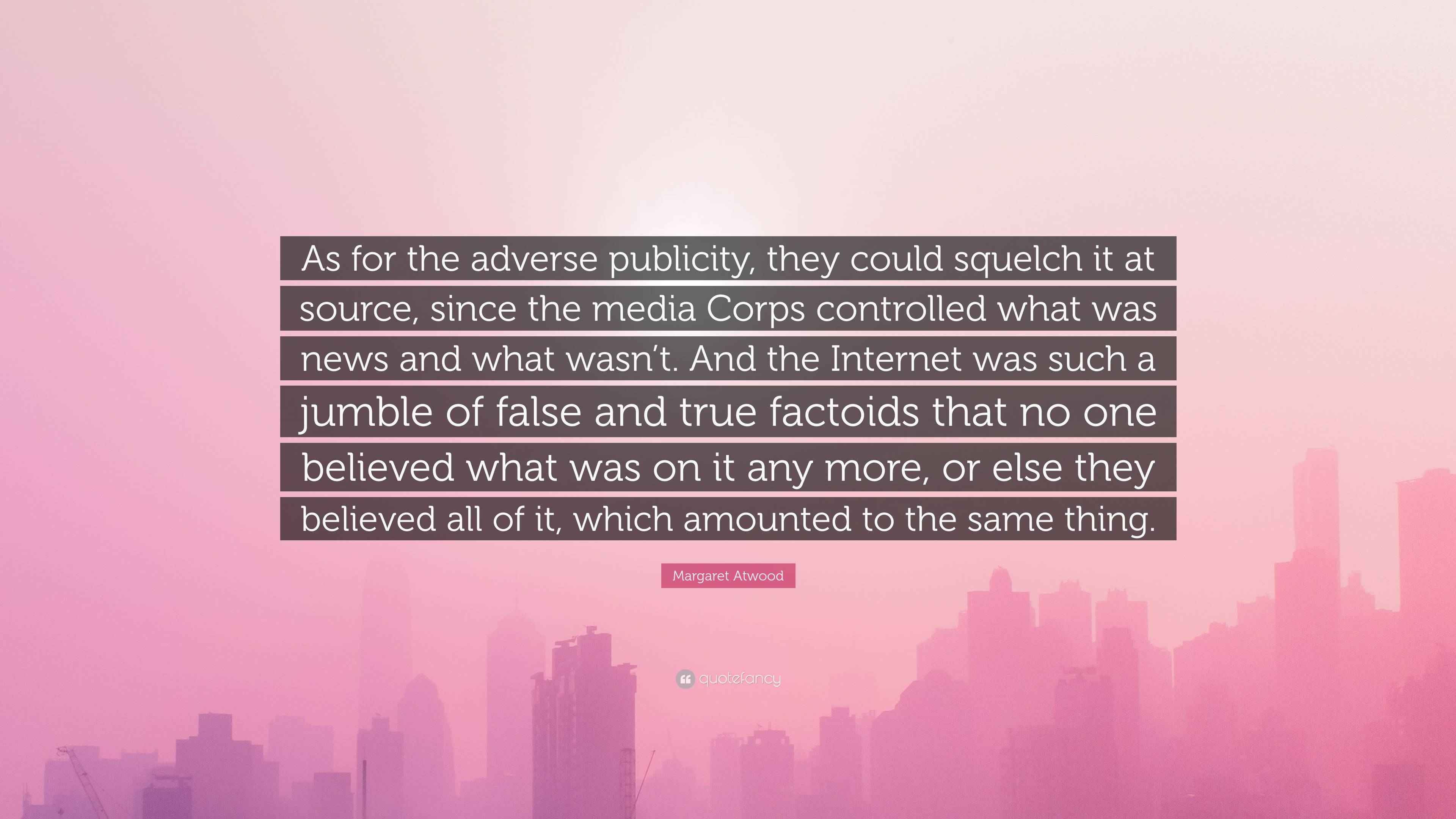 Margaret Atwood Quote: “As for the adverse publicity, they could ...