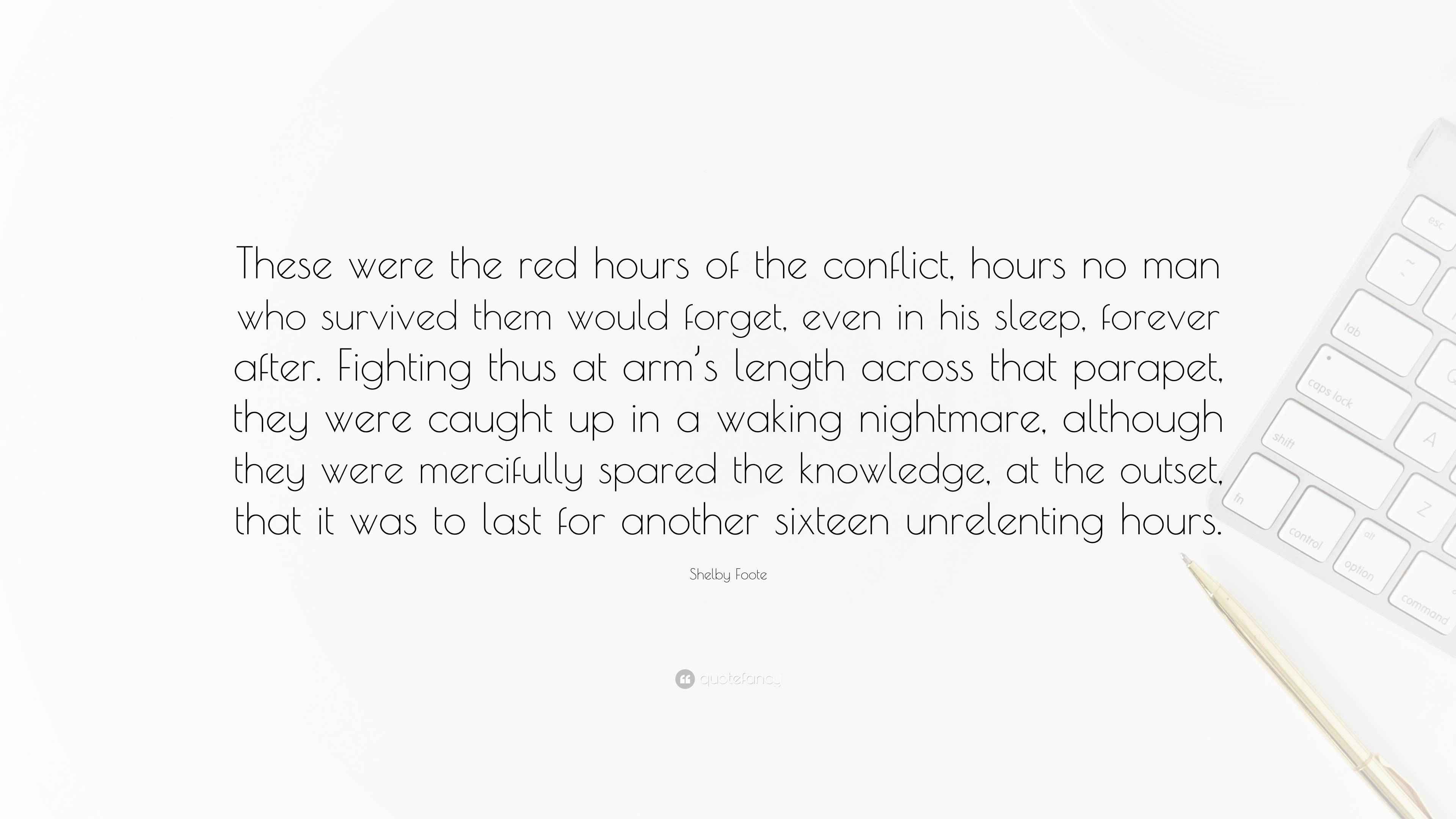 Shelby Foote Quote: “These were the red hours of the conflict, hours no ...