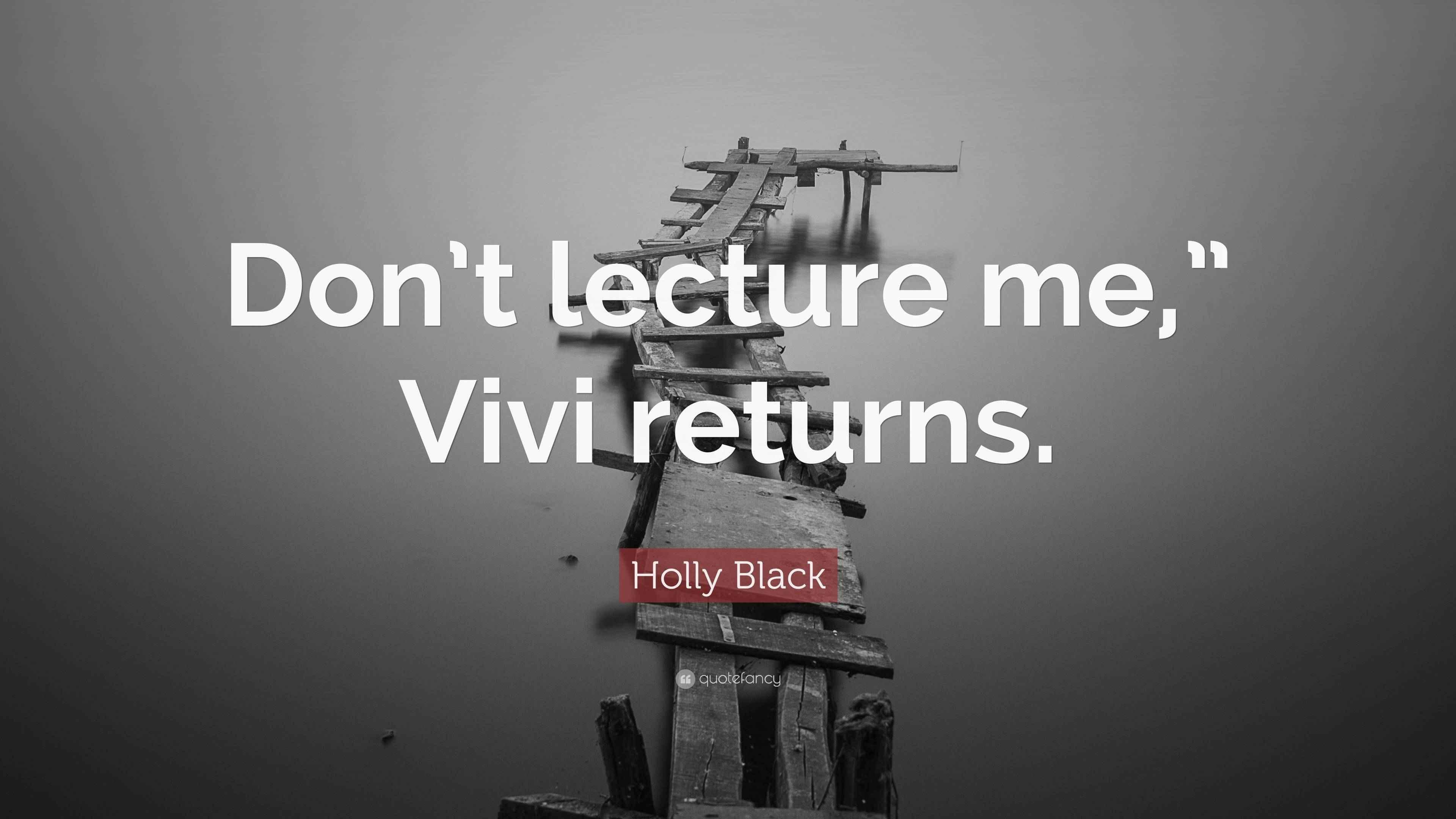 Holly Black Quote: “Don’t lecture me,” Vivi returns.”