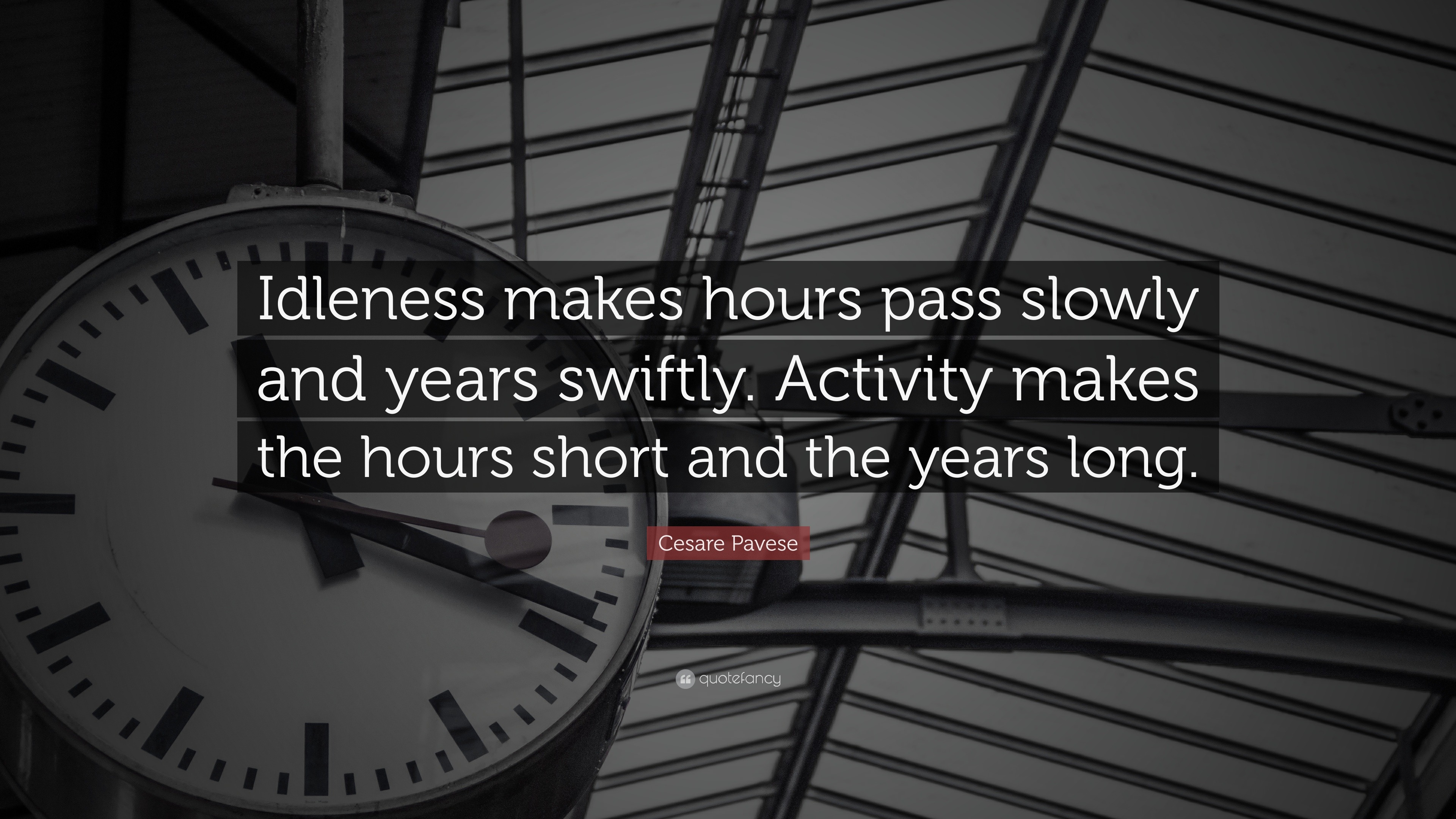 Cesare Pavese Quote: “Idleness makes hours pass slowly and years ...