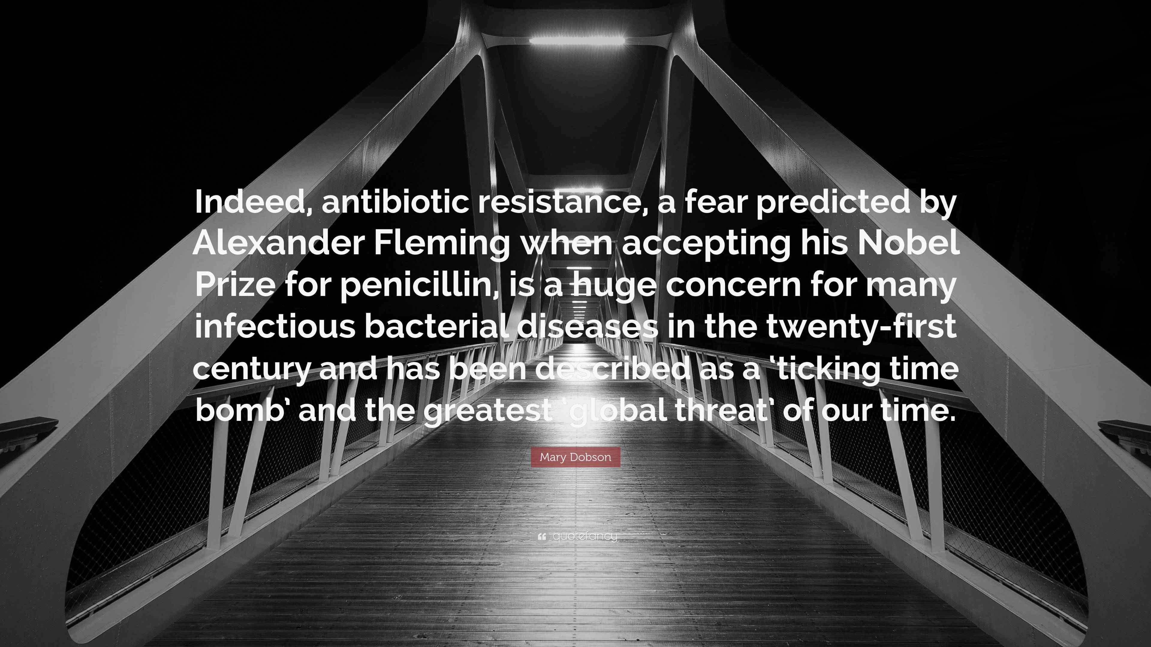Mary Dobson Quote: “Indeed, antibiotic resistance, a fear predicted by ...