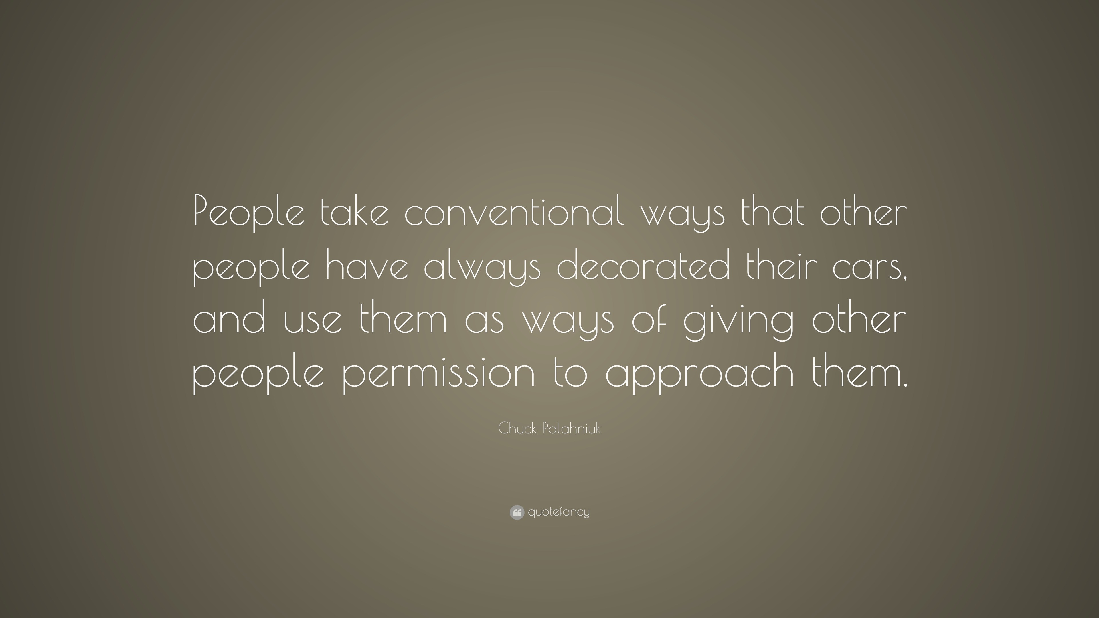 Chuck Palahniuk Quote: “People take conventional ways that other people ...