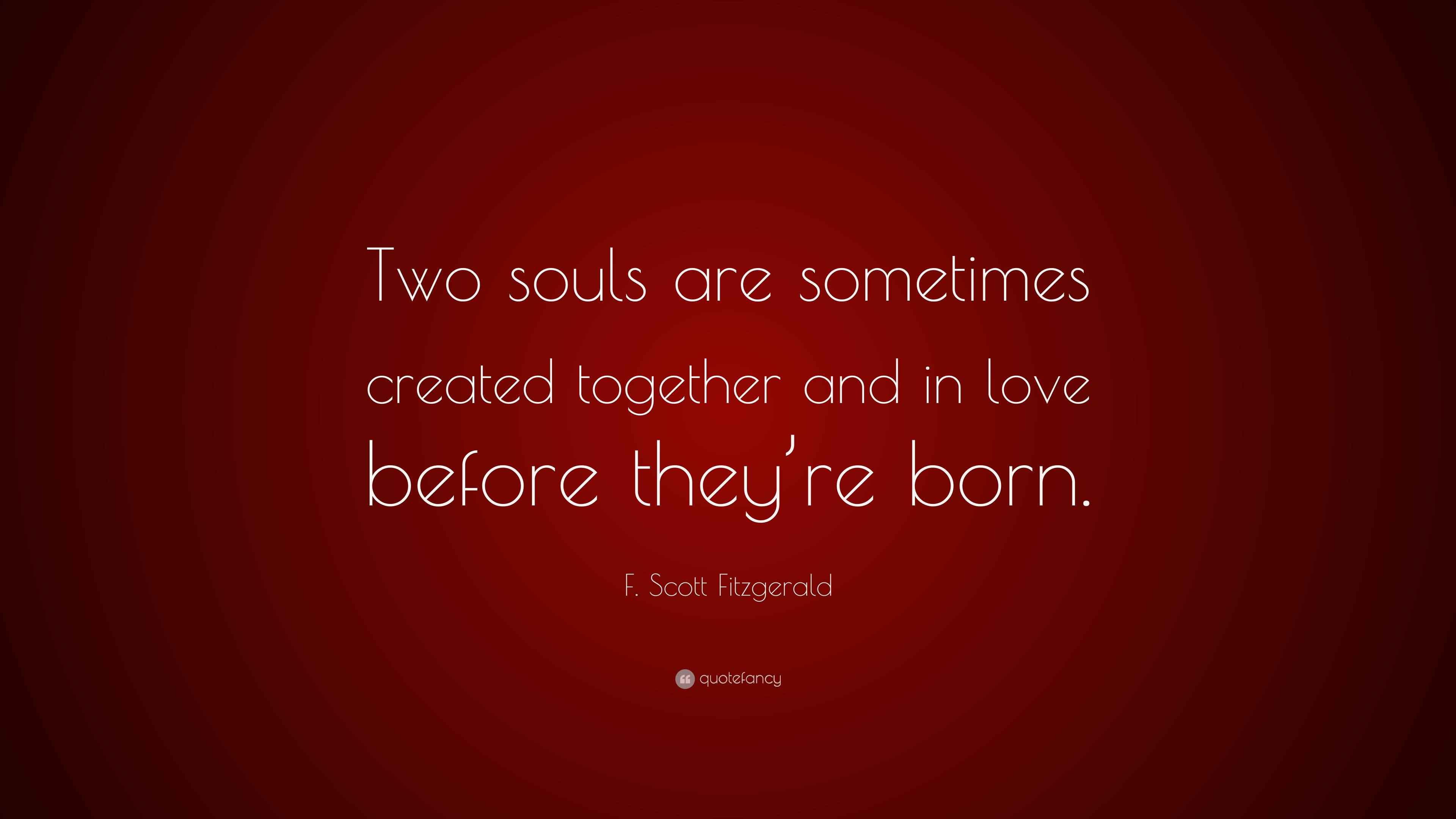 F. Scott Fitzgerald Quote: “Two souls are sometimes created together ...