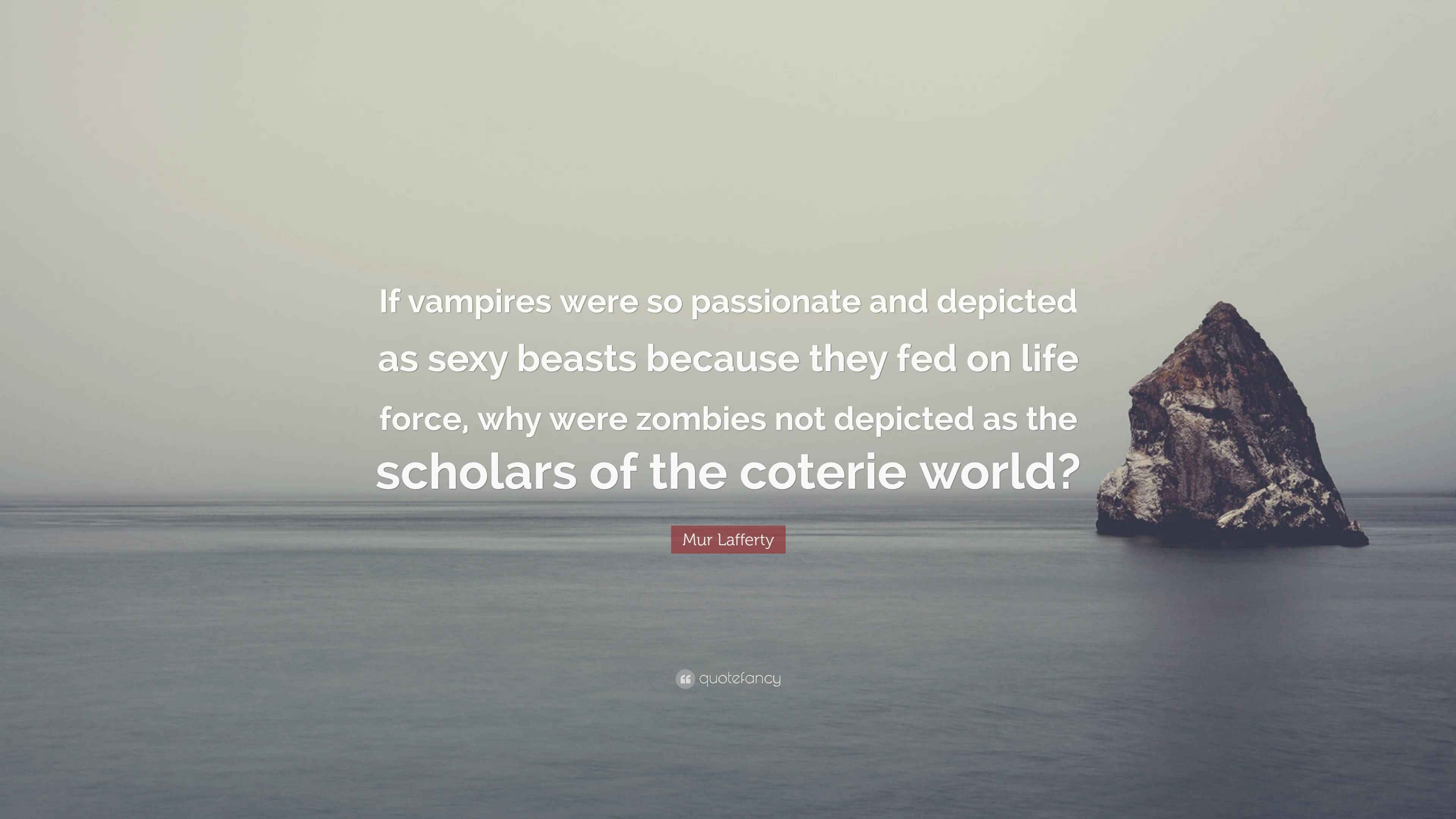 Mur Lafferty Quote: “If vampires were so passionate and depicted as ...