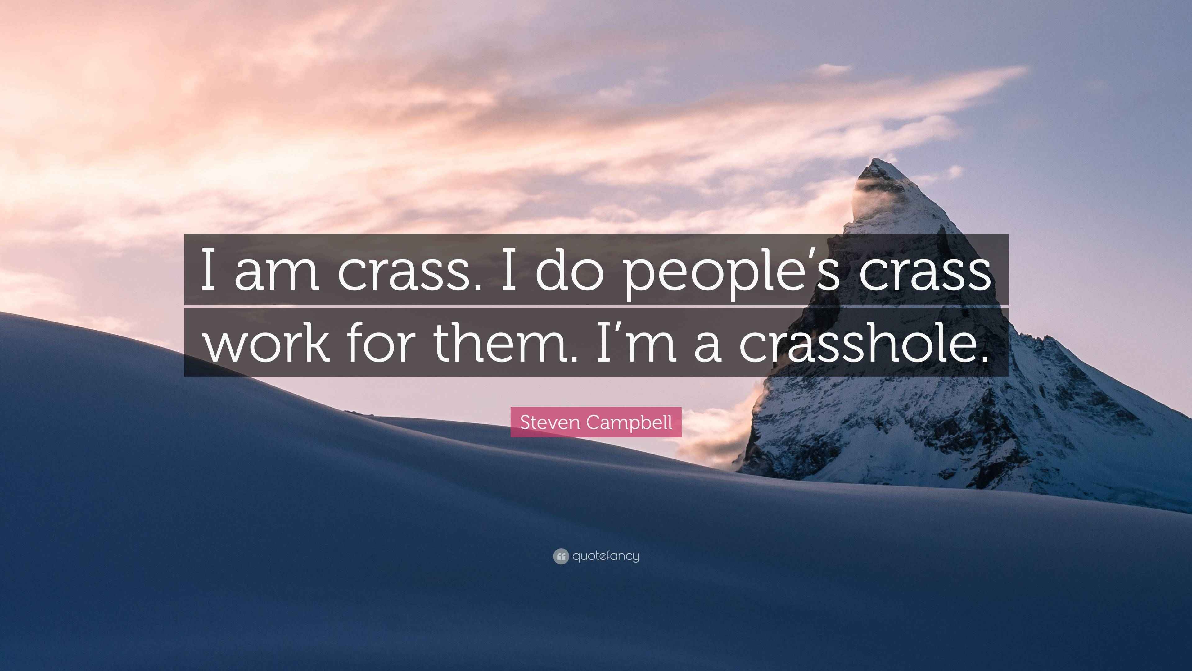Steven Campbell Quote: “I am crass. I do people’s crass work for them ...