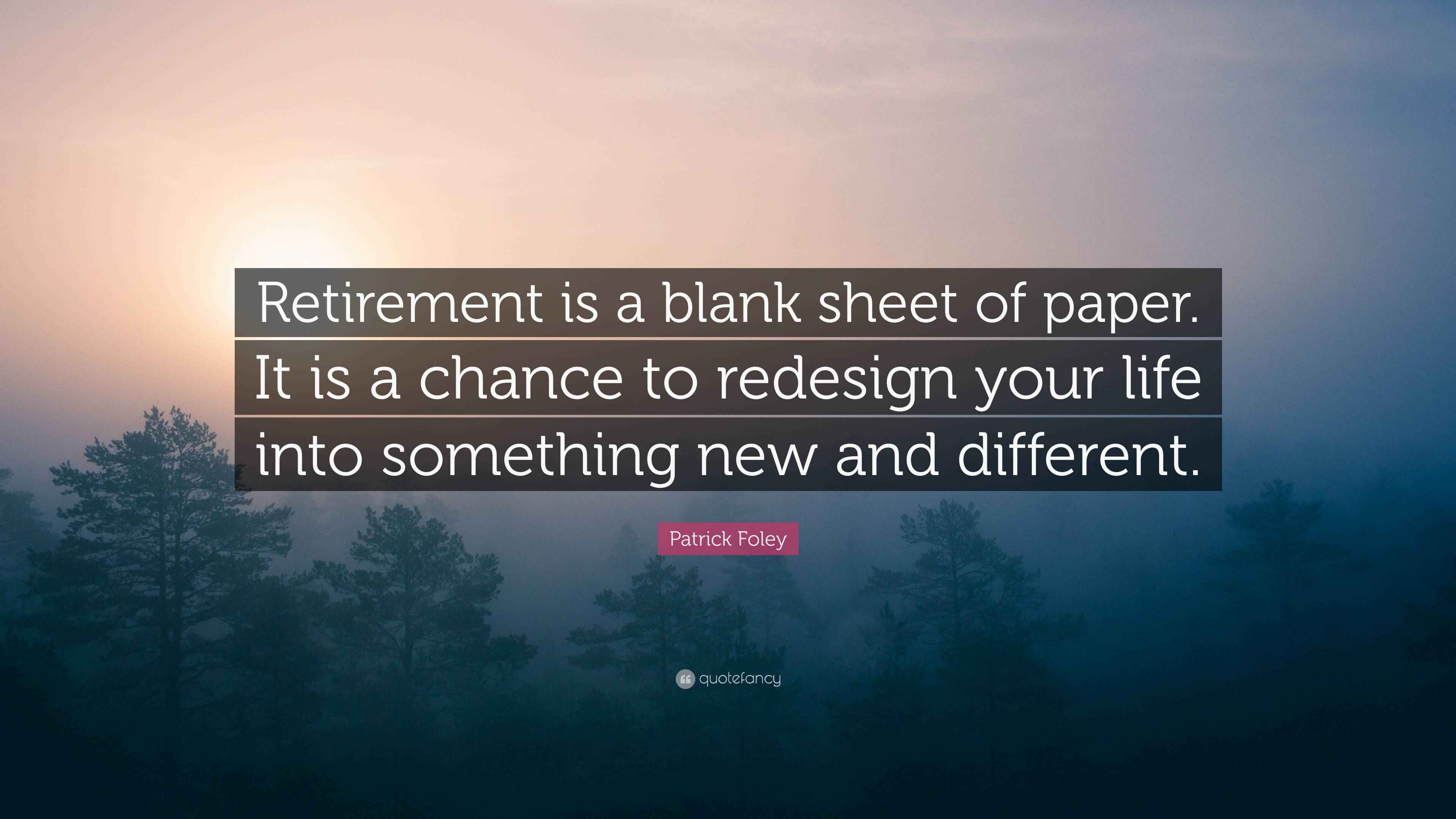 Patrick Foley Quote: “Retirement is a blank sheet of paper. It is a ...