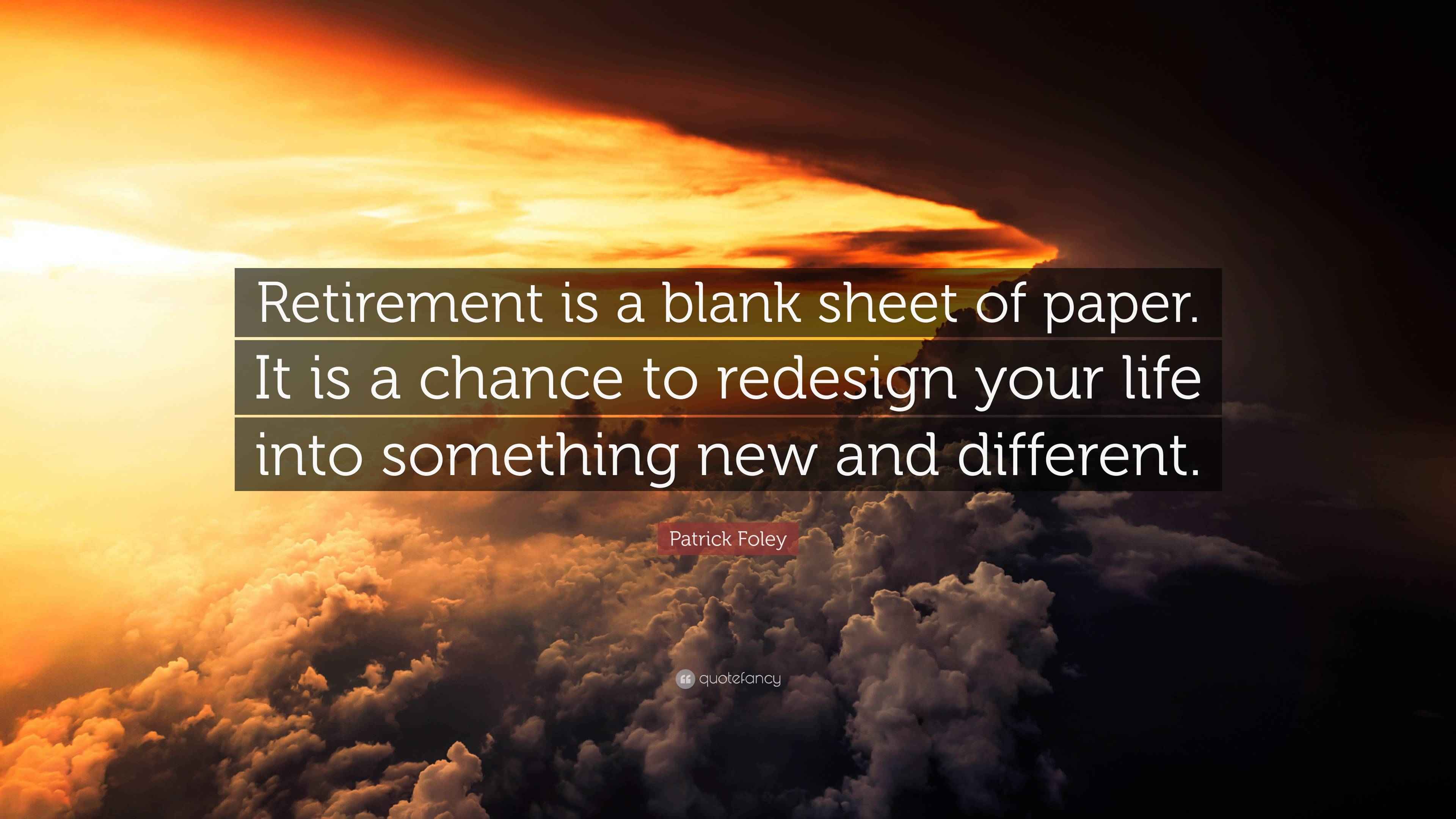 Patrick Foley Quote: “Retirement is a blank sheet of paper. It is a ...