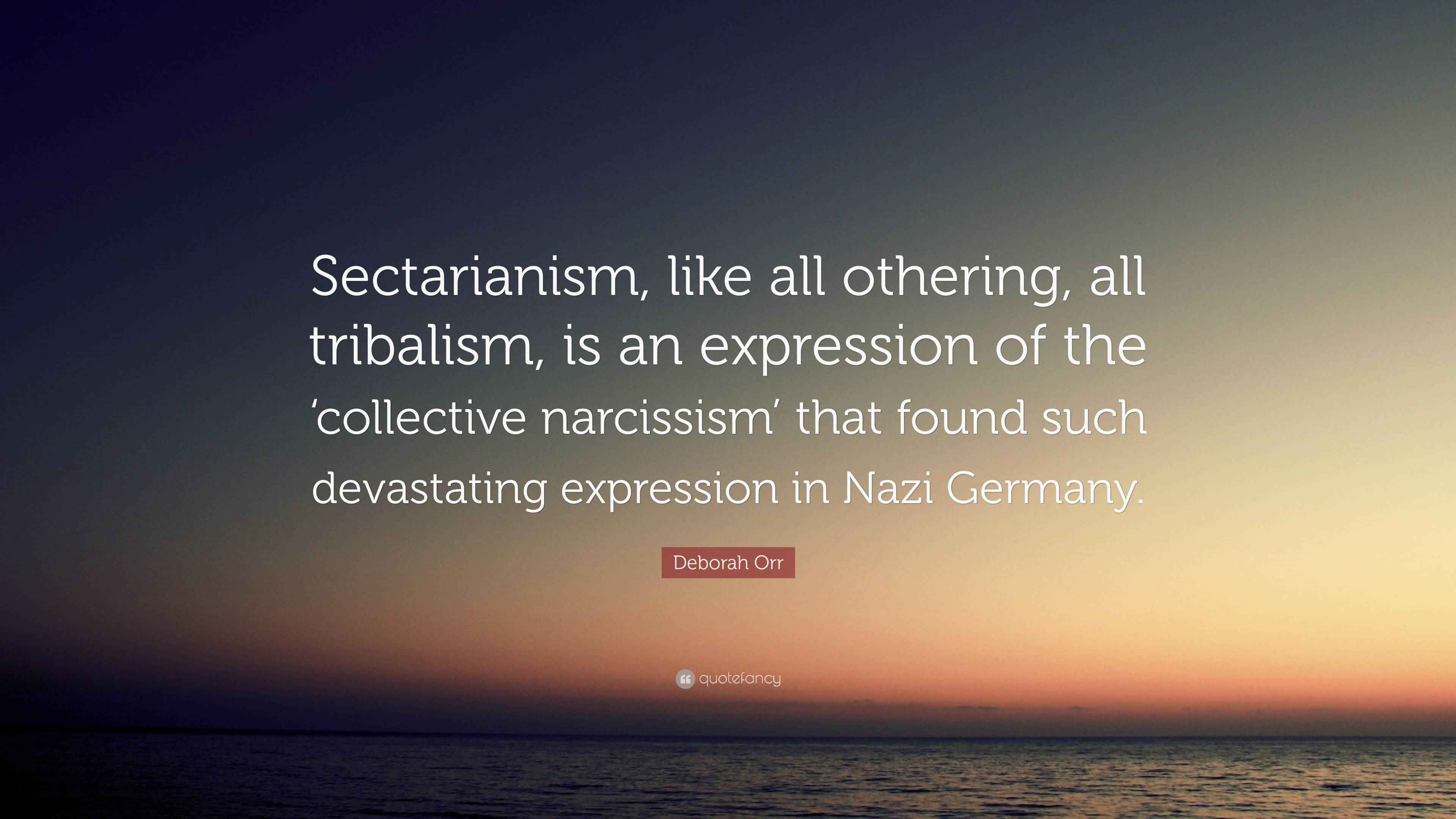 Deborah Orr Quote: “Sectarianism, like all othering, all tribalism, is ...