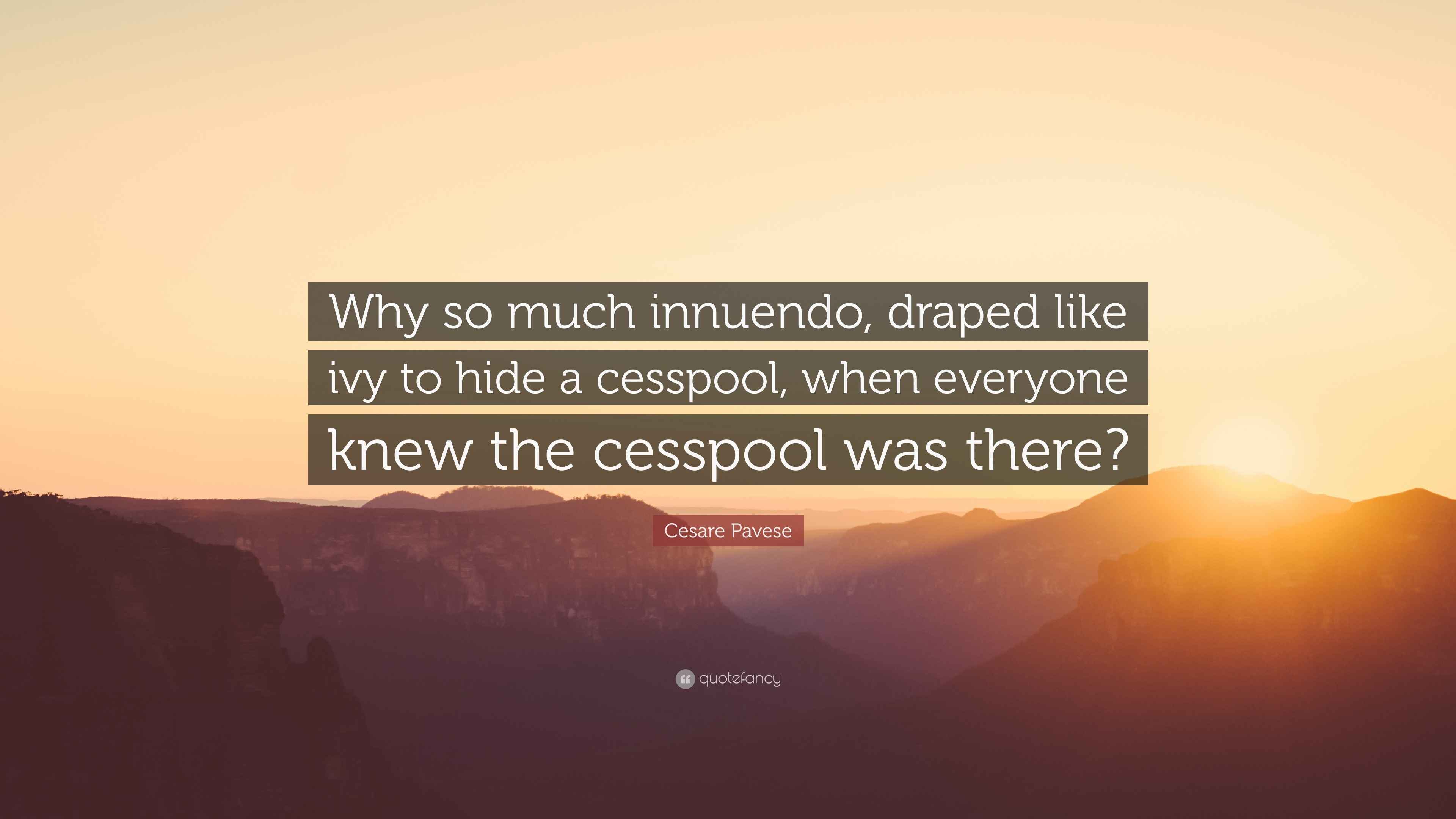 Cesare Pavese Quote: “Why so much innuendo, draped like ivy to hide a ...