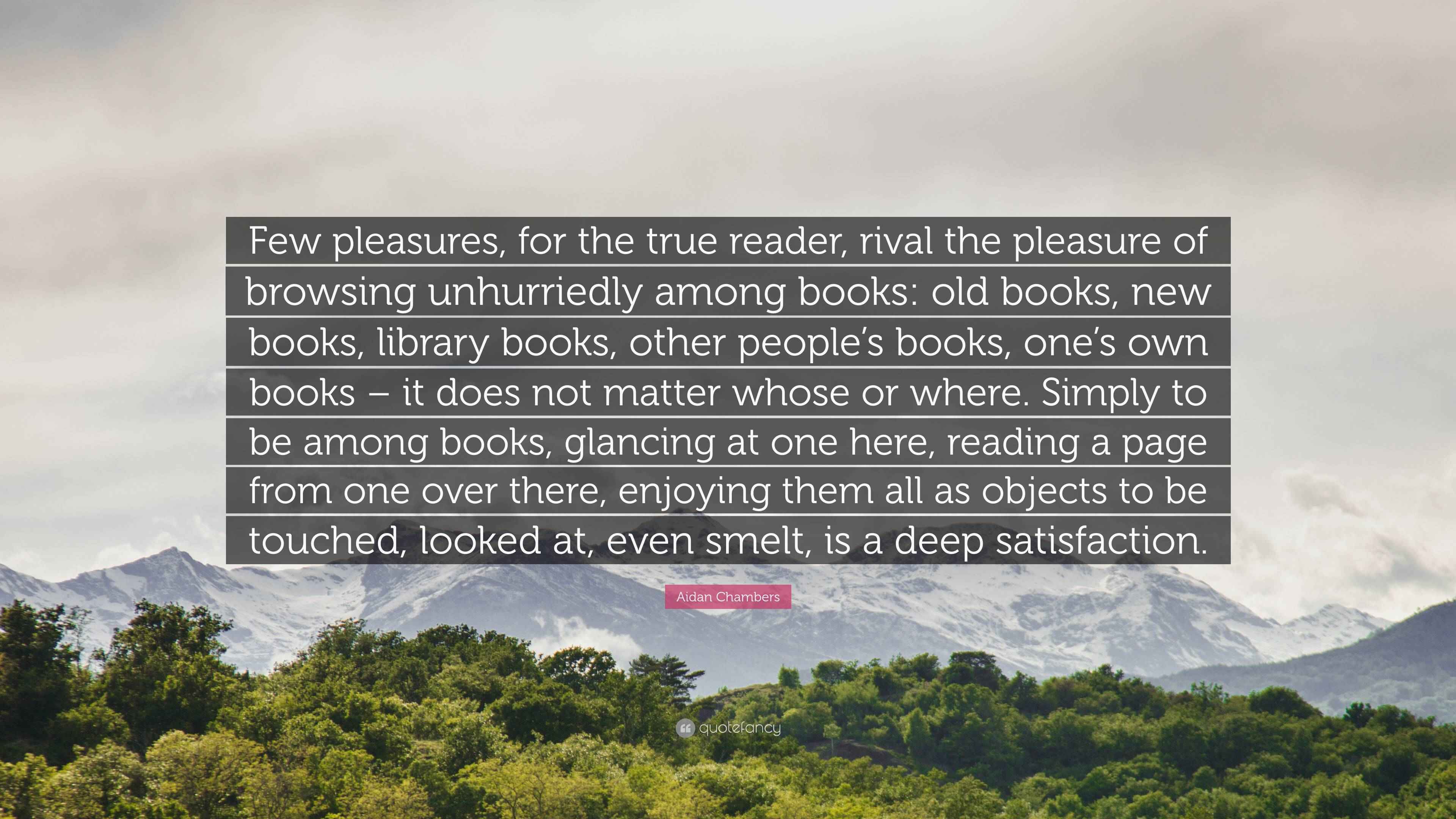 Aidan Chambers Quote: “Few pleasures, for the true reader, rival the ...