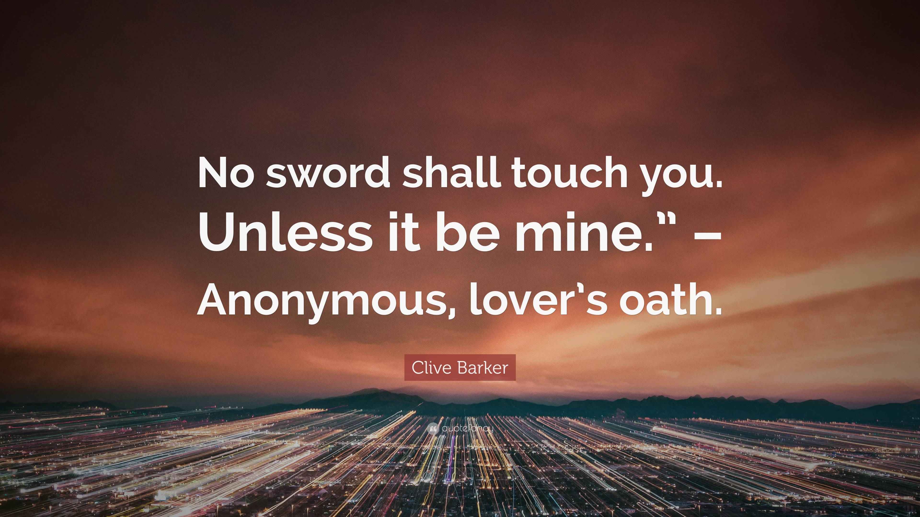 Clive Barker Quote: “No sword shall touch you. Unless it be mine ...