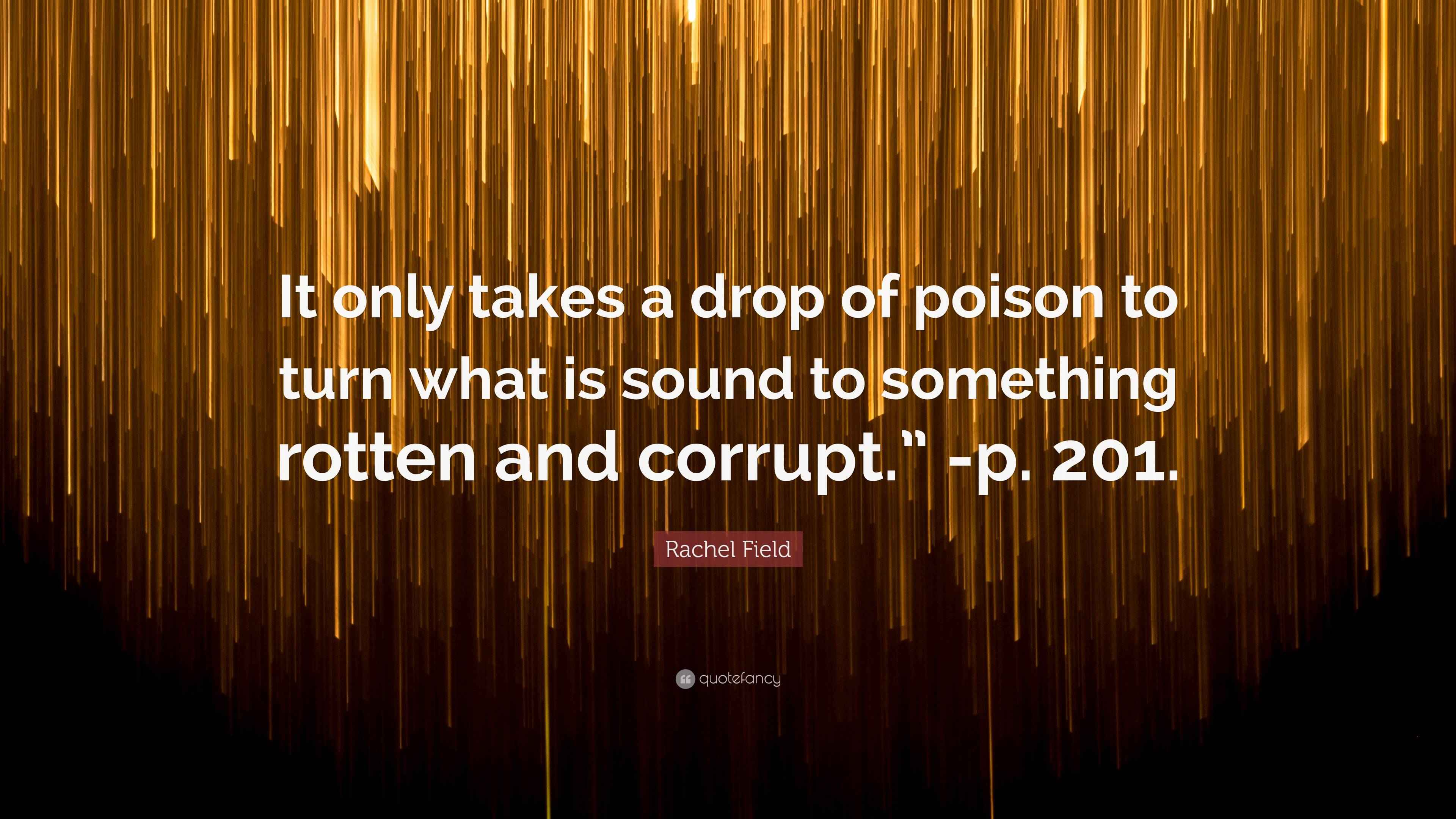 Rachel Field Quote: “It only takes a drop of poison to turn what is ...