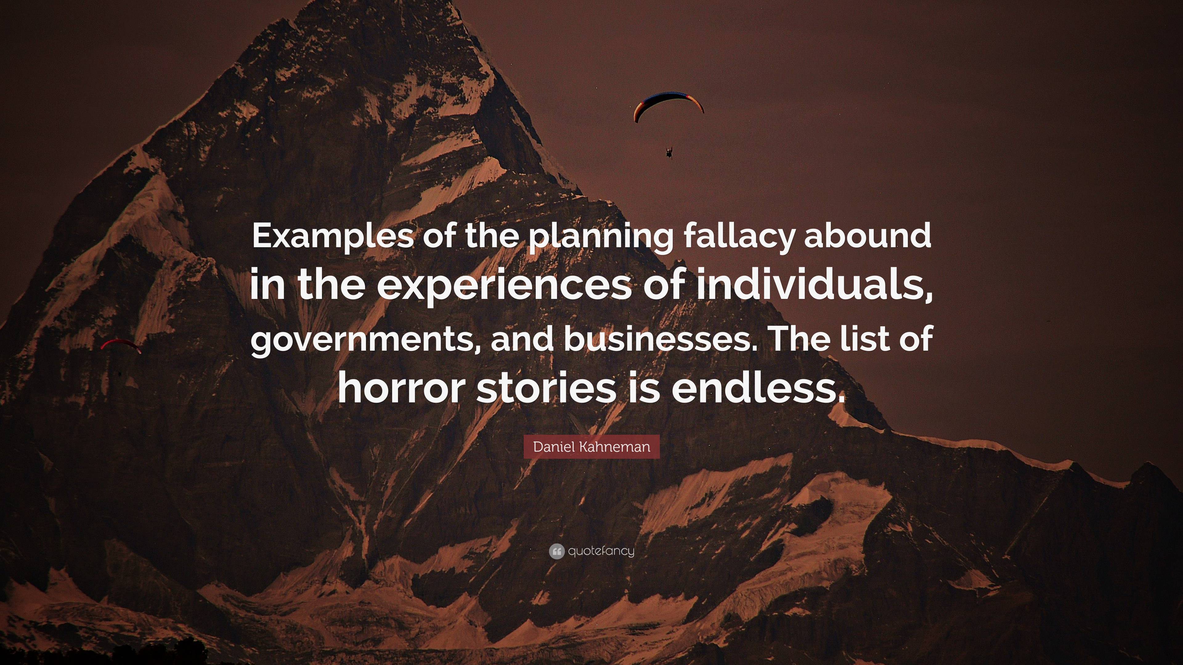 Daniel Kahneman Quote: “Examples of the planning fallacy abound in the ...