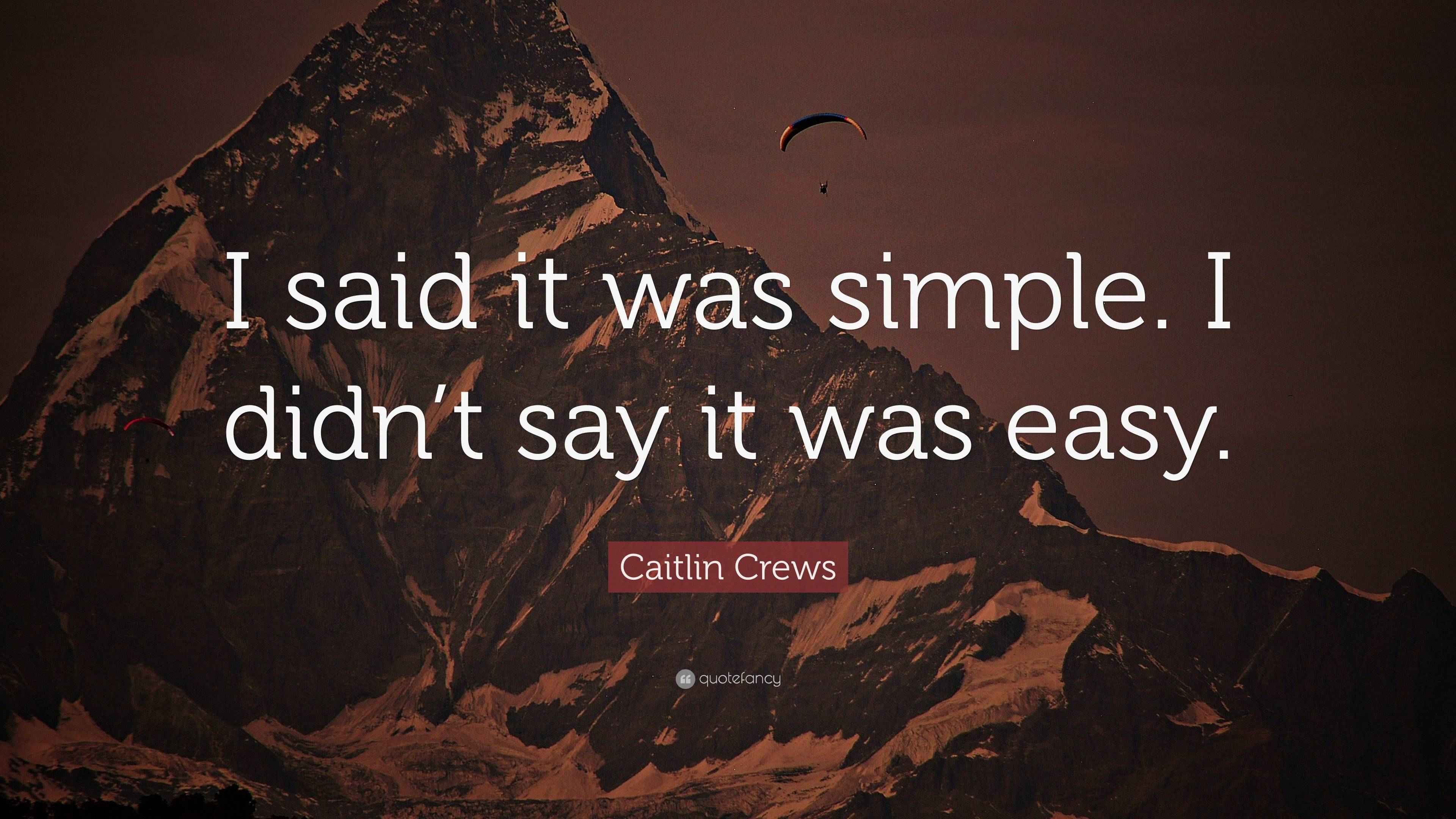 Caitlin Crews Quote: “I said it was simple. I didn’t say it was easy.”