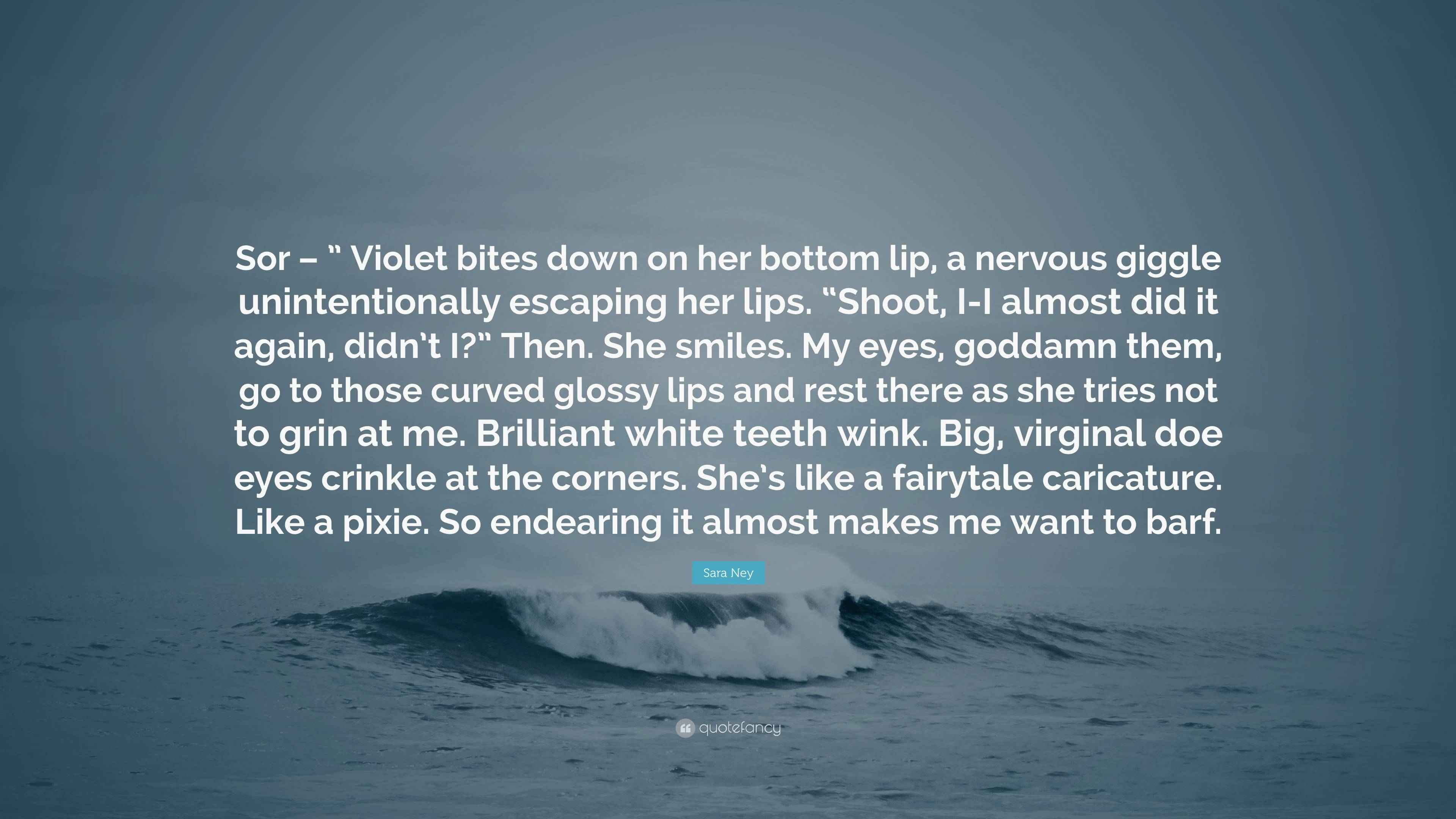 Sara Ney Quote: “Sor – ” Violet bites down on her bottom lip, a nervous ...