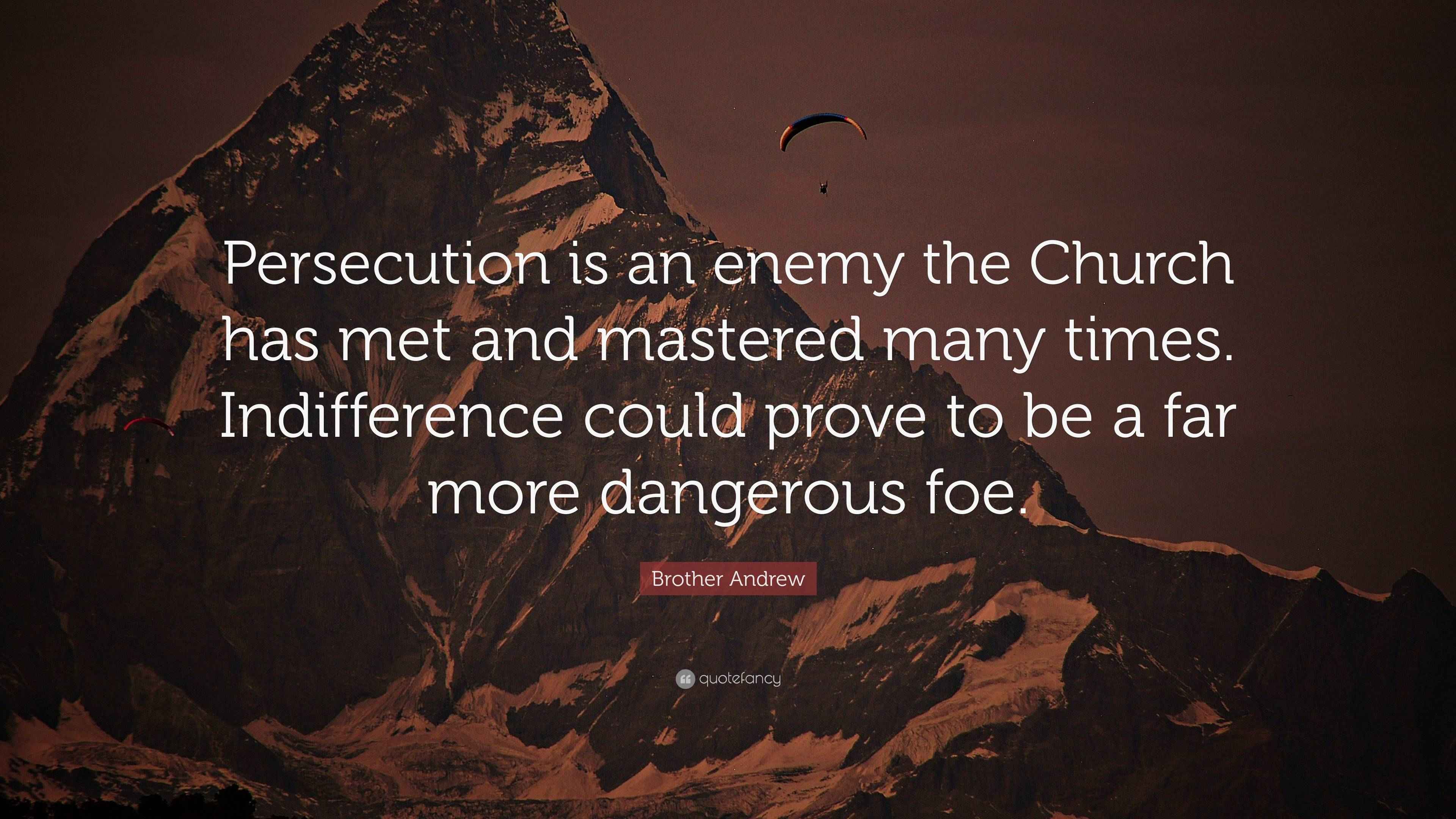 Brother Andrew Quote: “Persecution is an enemy the Church has met and ...