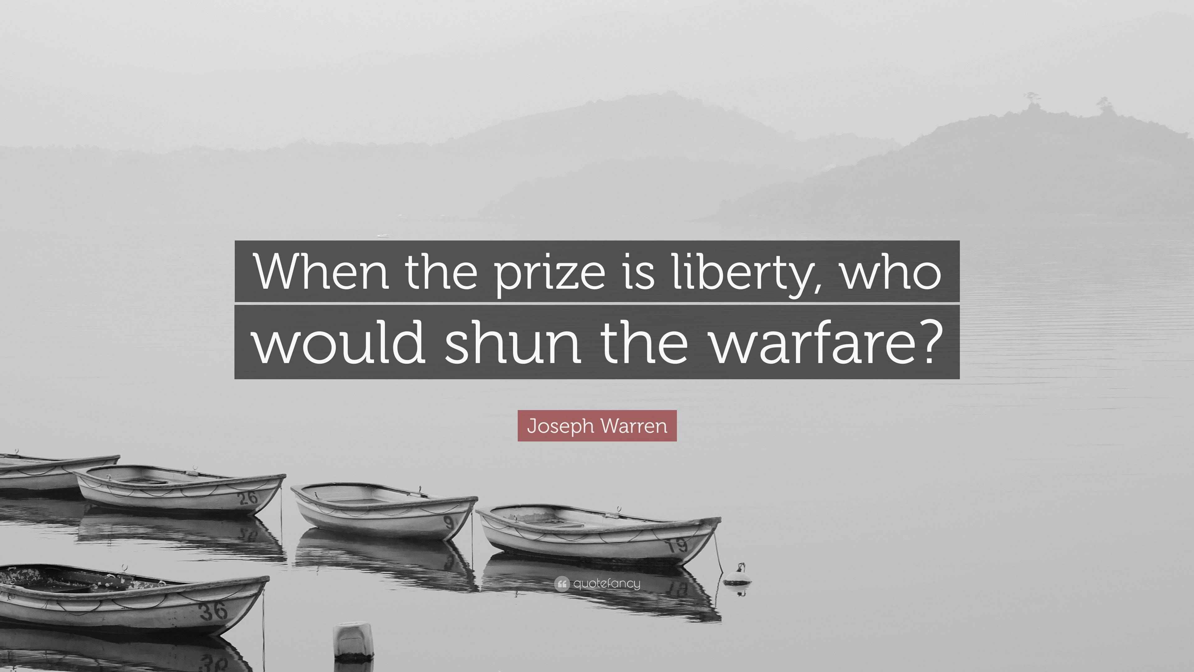 Joseph Warren Quote: “When the prize is liberty, who would shun the ...