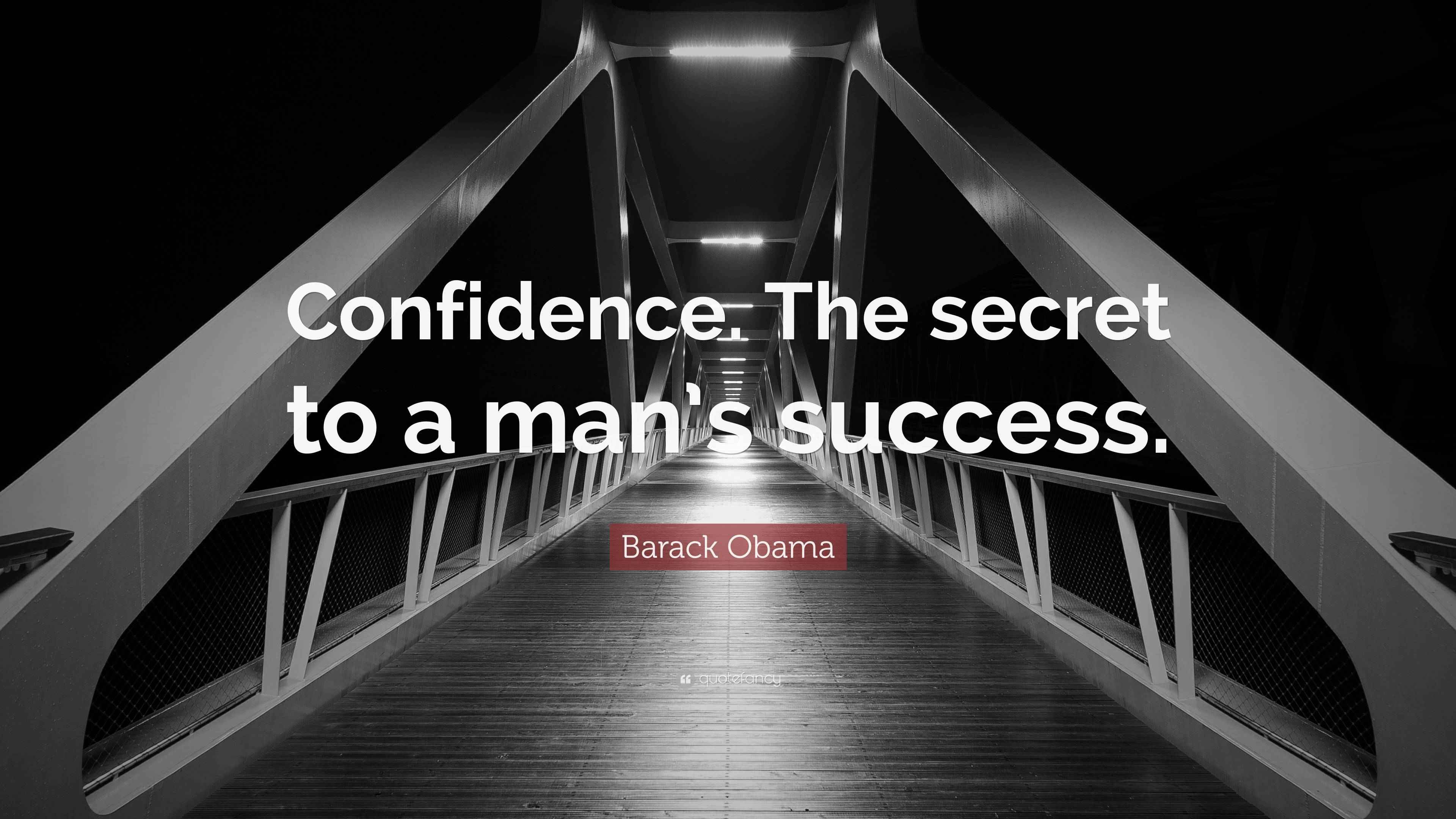 Barack Obama Quote: “Confidence. The secret to a man’s success.”