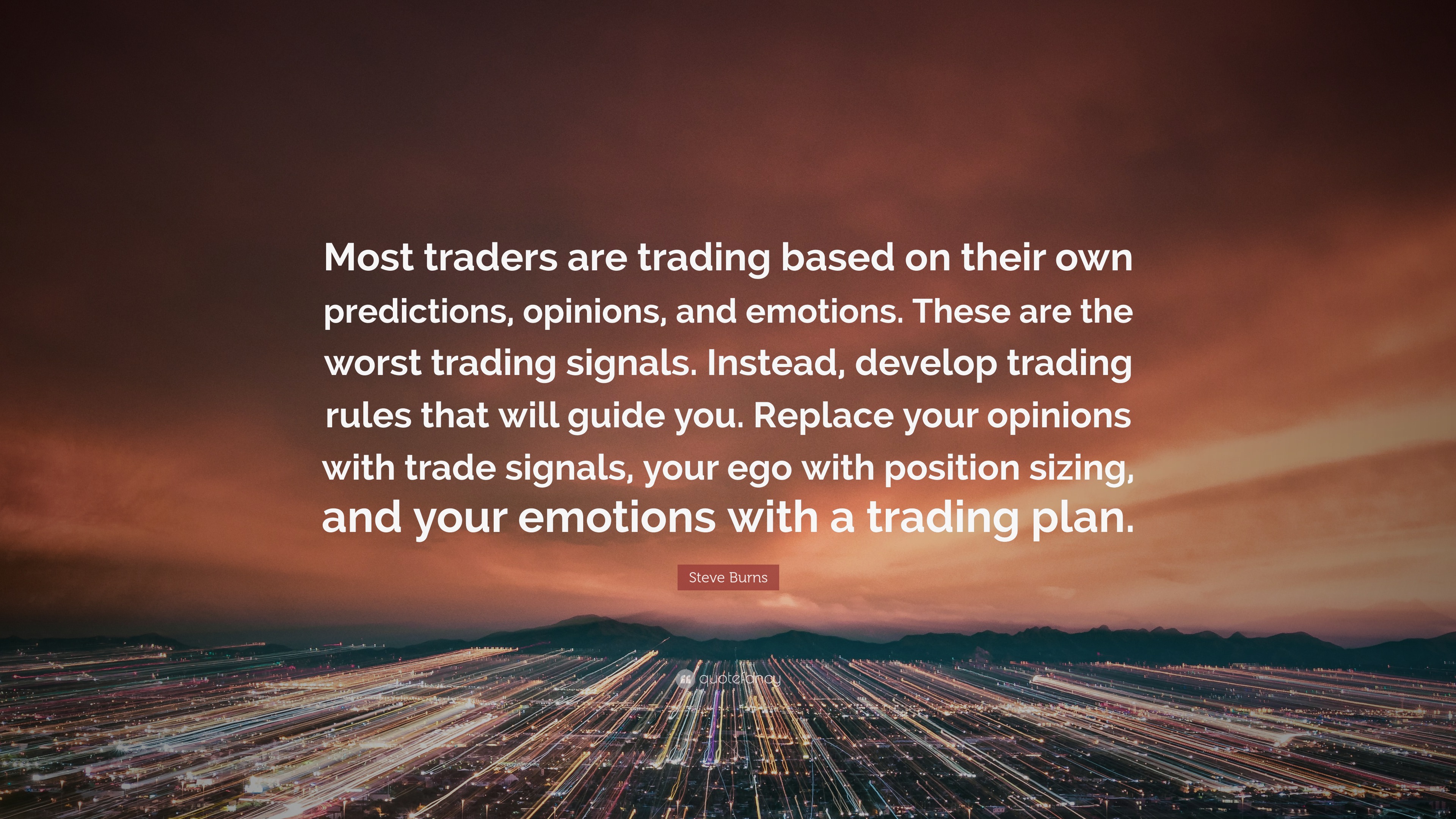 Steve Burns Quote: “Most traders are trading based on their own ...