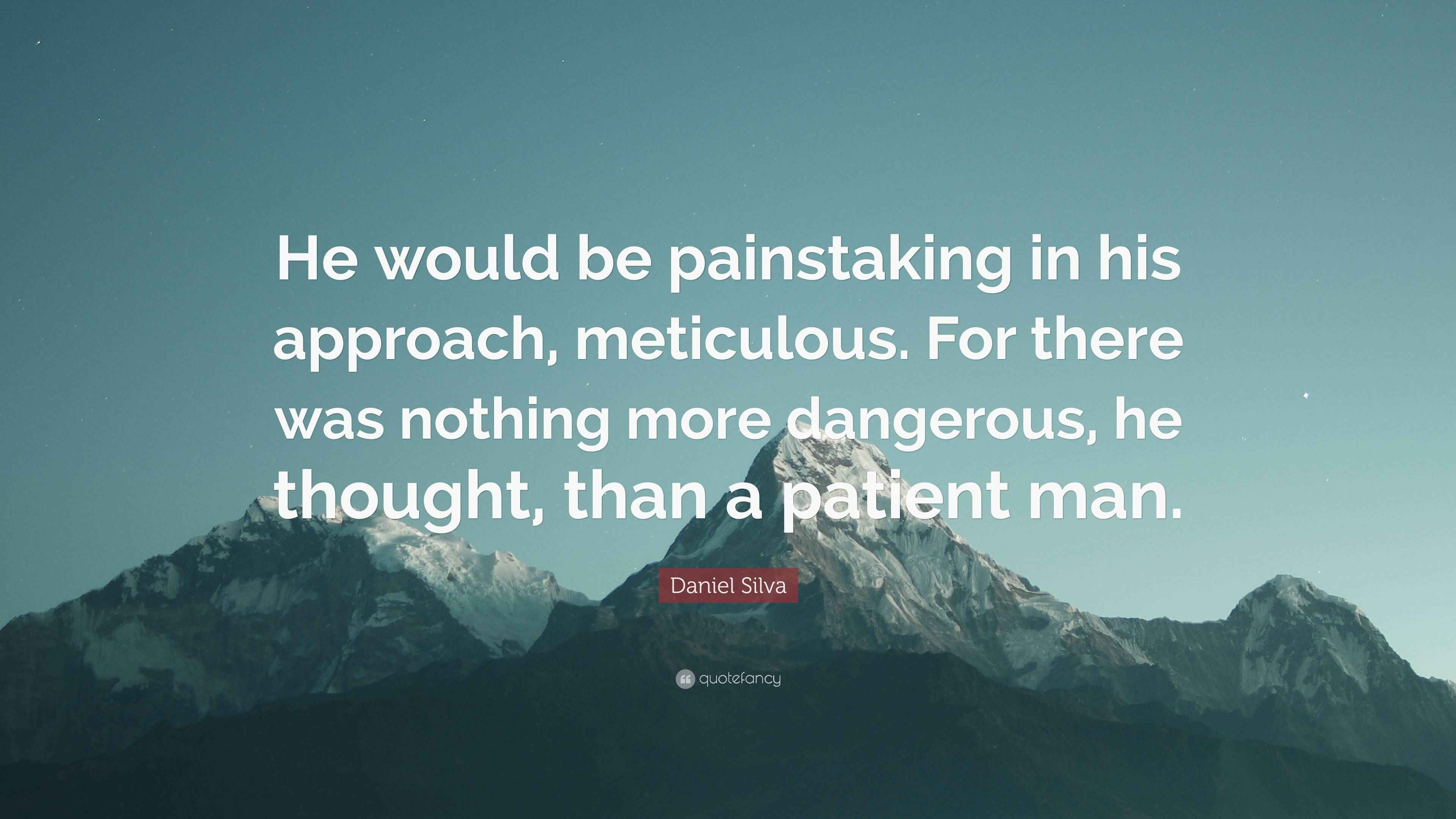 Daniel Silva Quote: “He would be painstaking in his approach ...