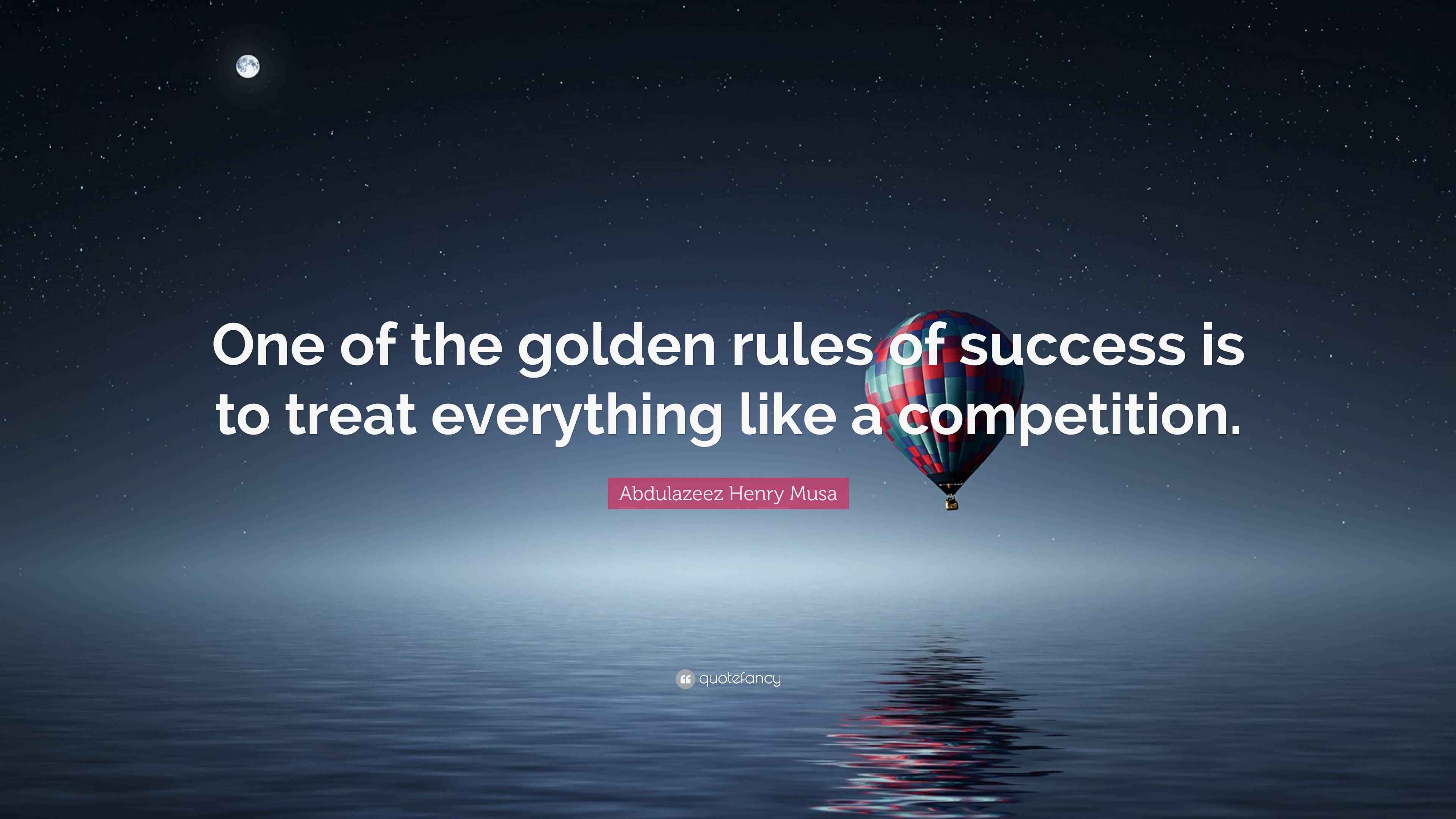 Abdulazeez Henry Musa Quote: “One of the golden rules of success is to ...