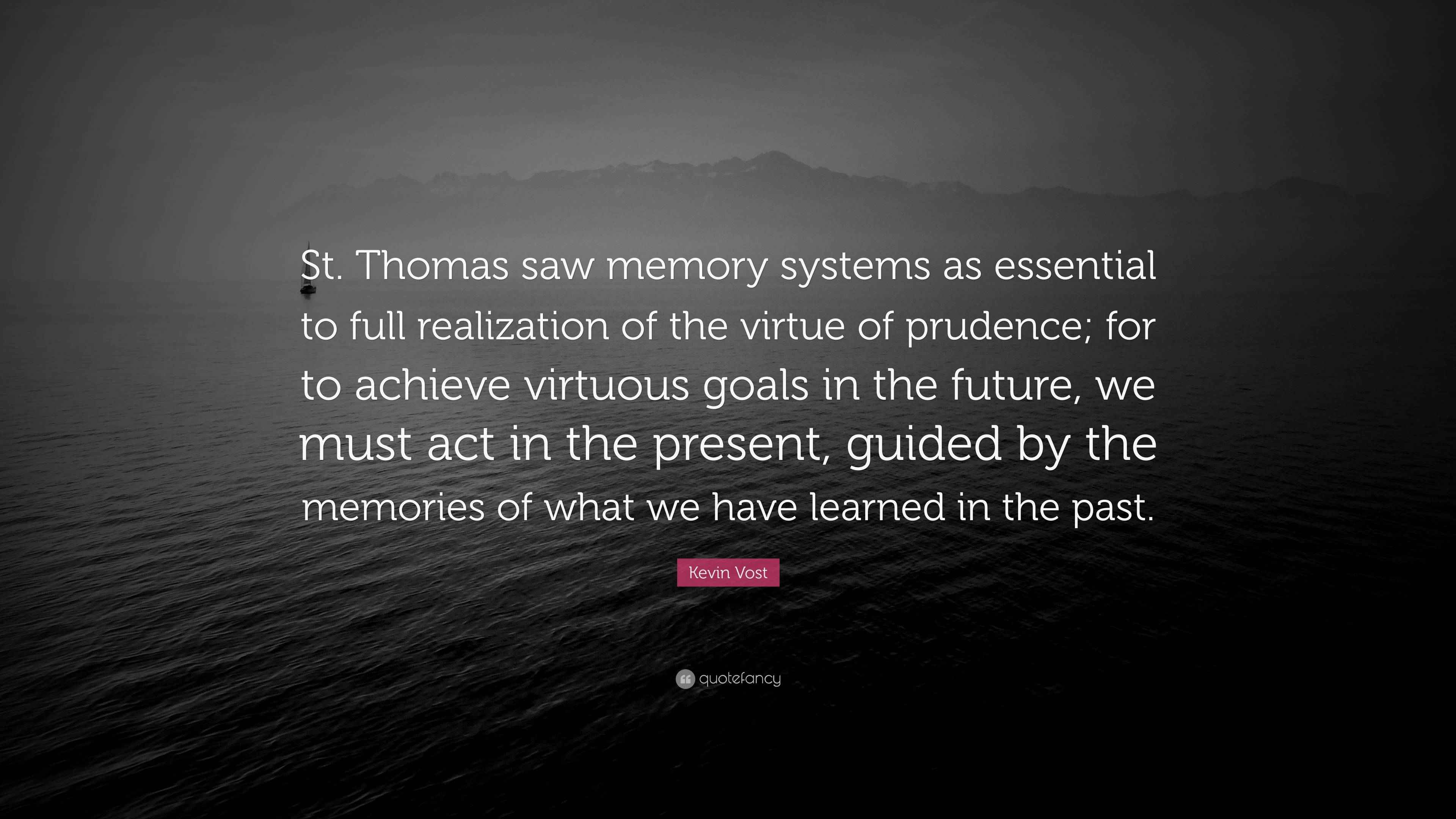 Kevin Vost Quote: “St. Thomas saw memory systems as essential to full ...