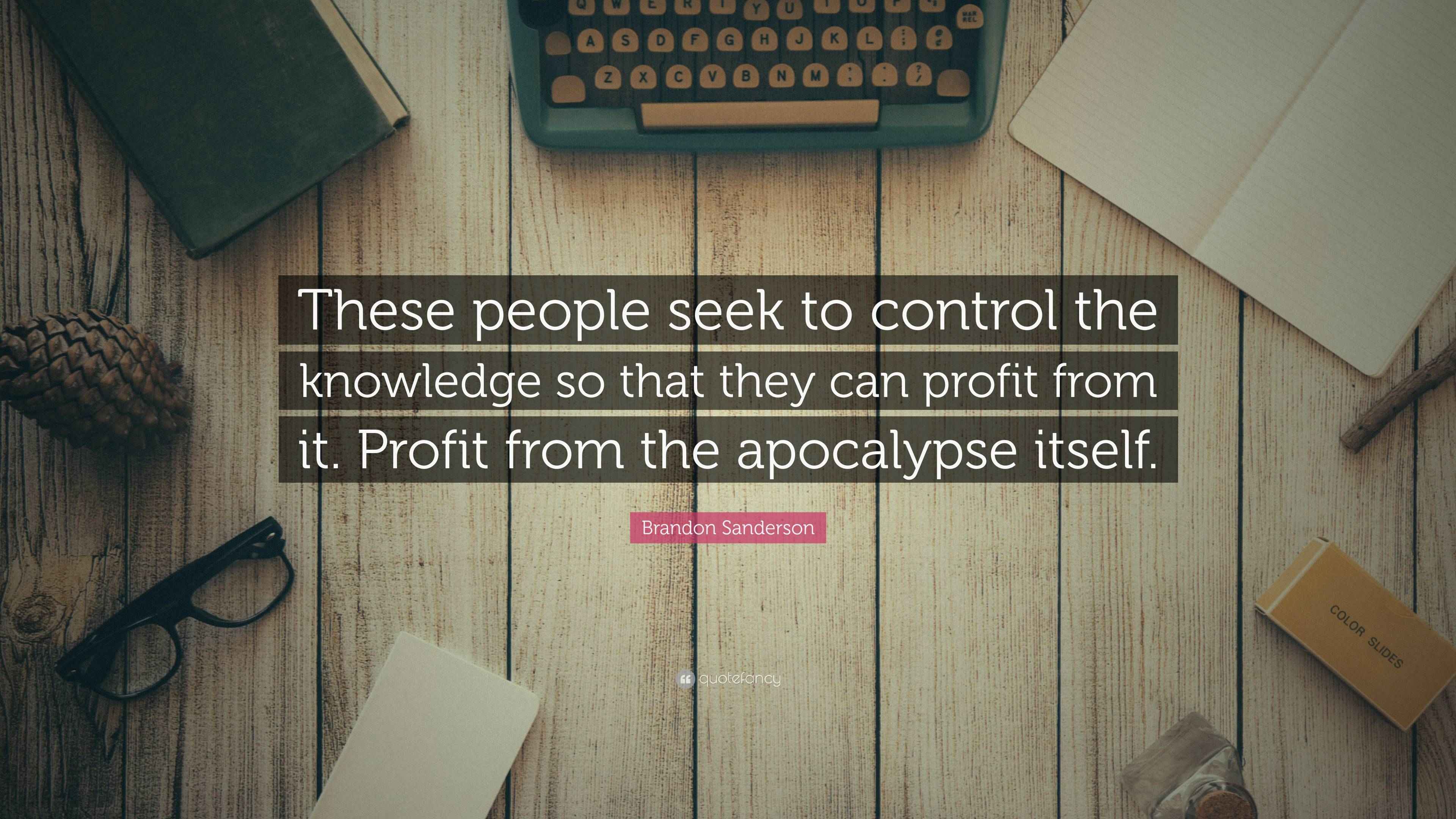 Brandon Sanderson Quote: “These people seek to control the knowledge so ...