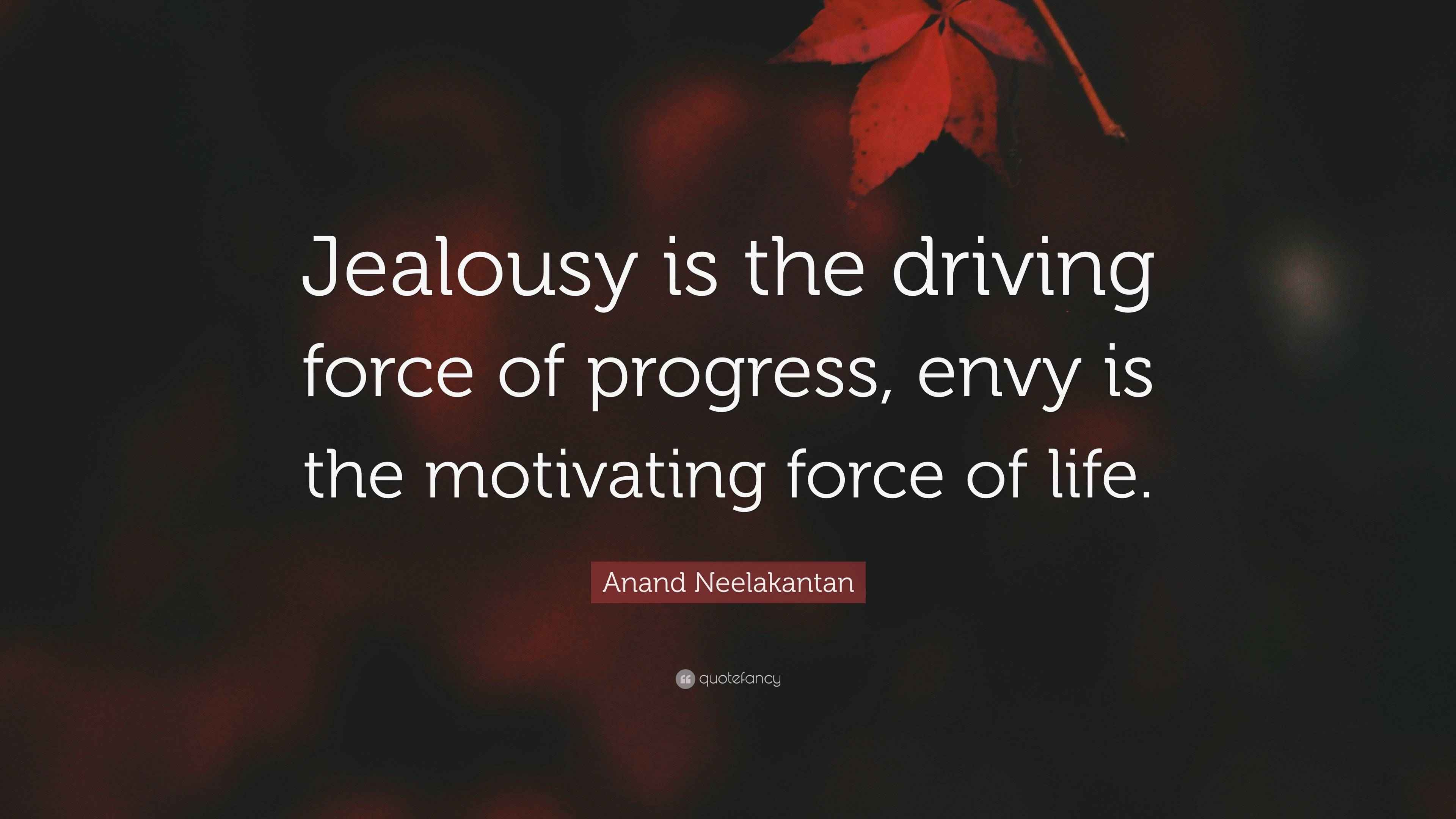 Anand Neelakantan Quote: “Jealousy is the driving force of progress ...