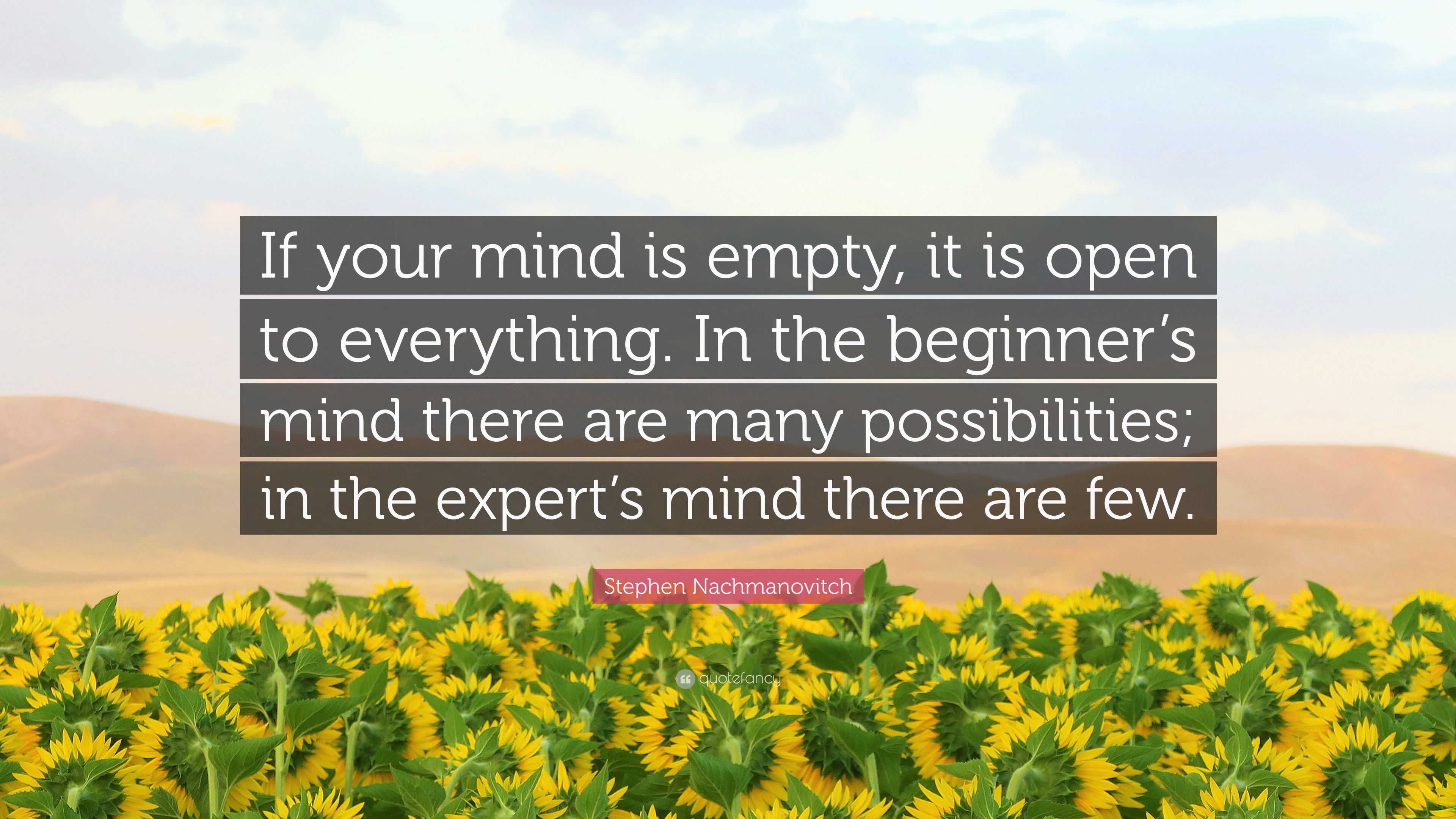 Stephen Nachmanovitch Quote: “If your mind is empty, it is open to ...
