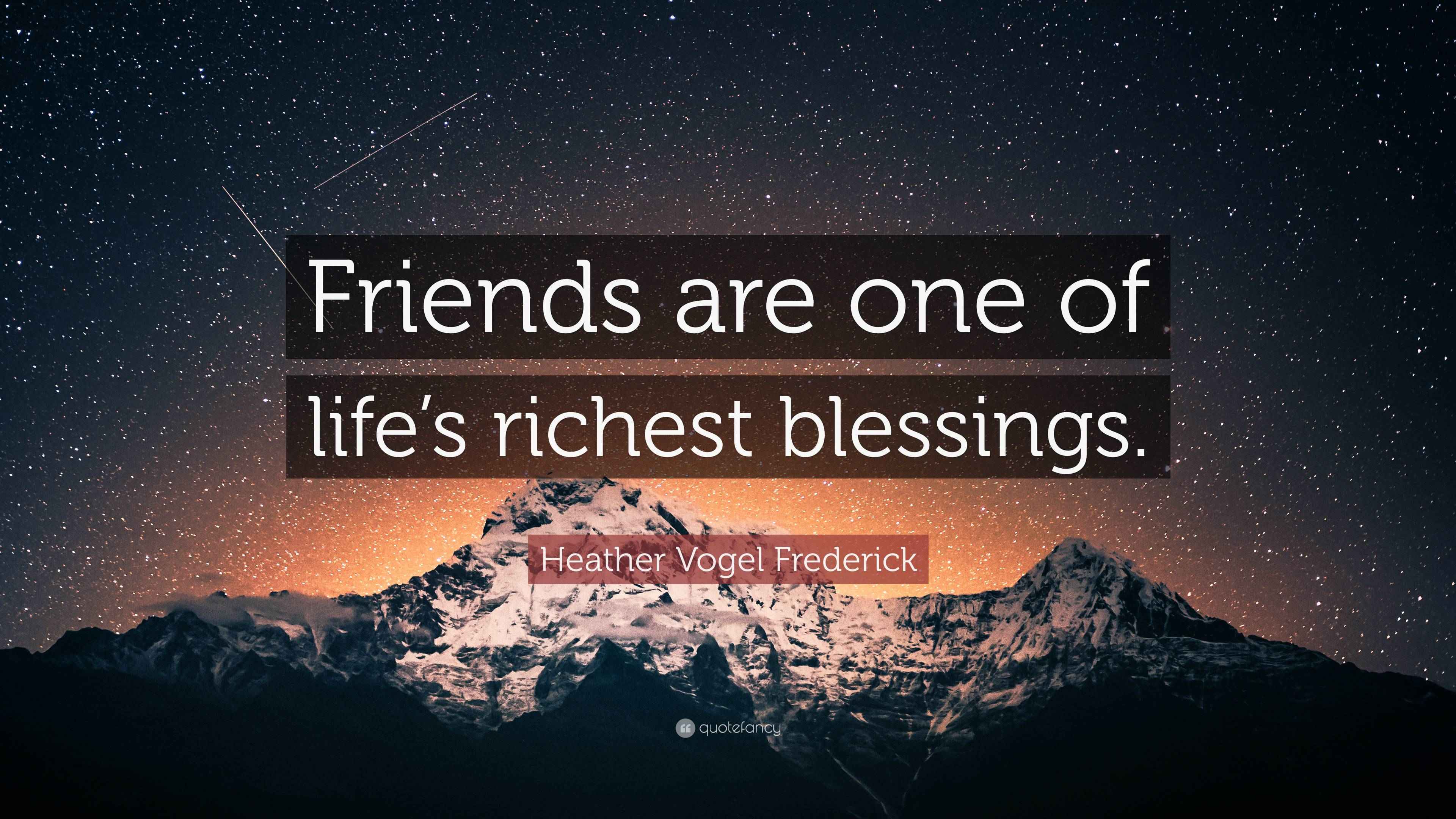 Heather Vogel Frederick Quote: “Friends are one of life’s richest ...