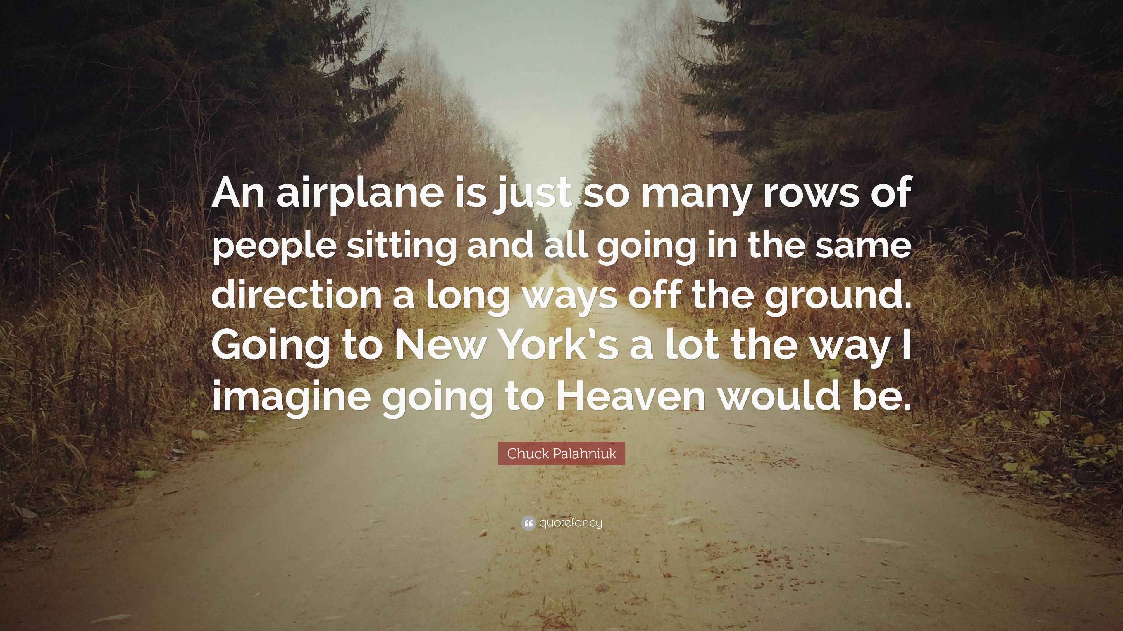 Chuck Palahniuk Quote: “An airplane is just so many rows of people ...