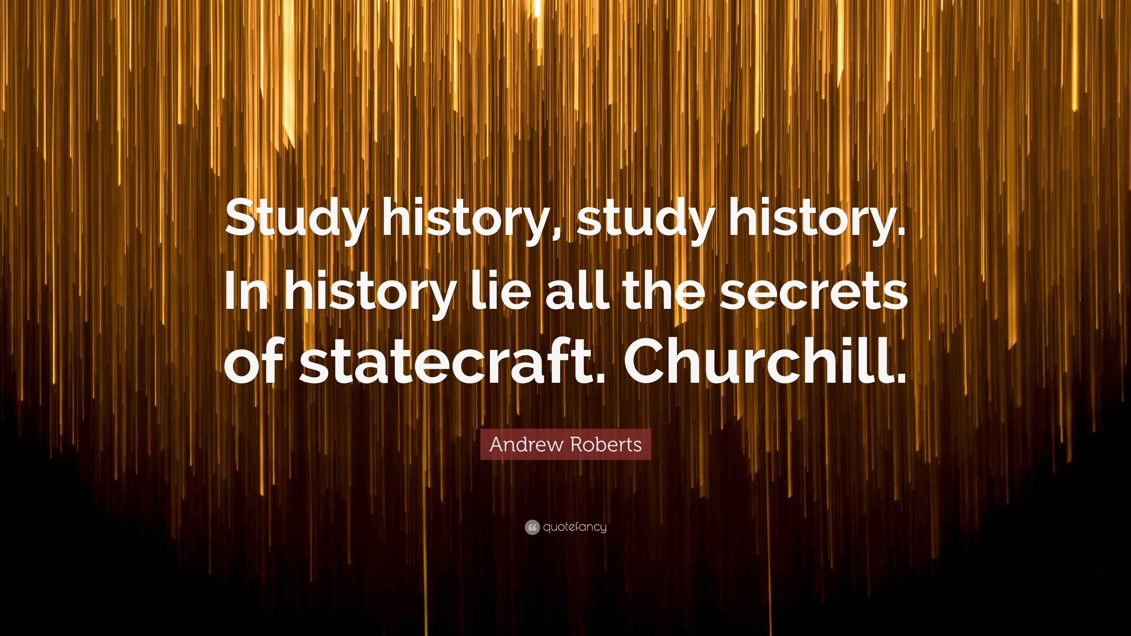 Andrew Roberts Quote: “Study history, study history. In history lie all ...