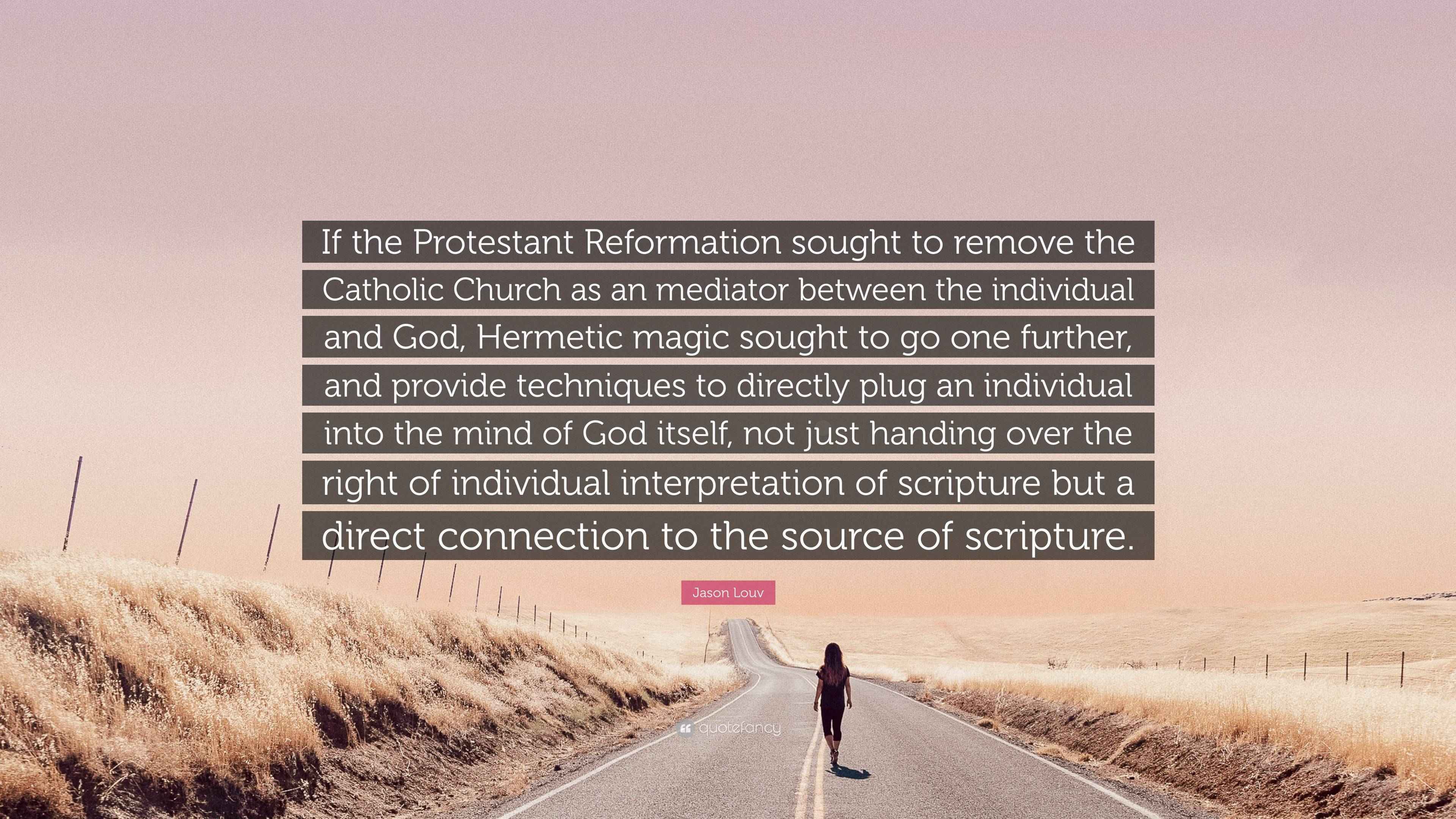 Jason Louv Quote: “If the Protestant Reformation sought to remove the ...