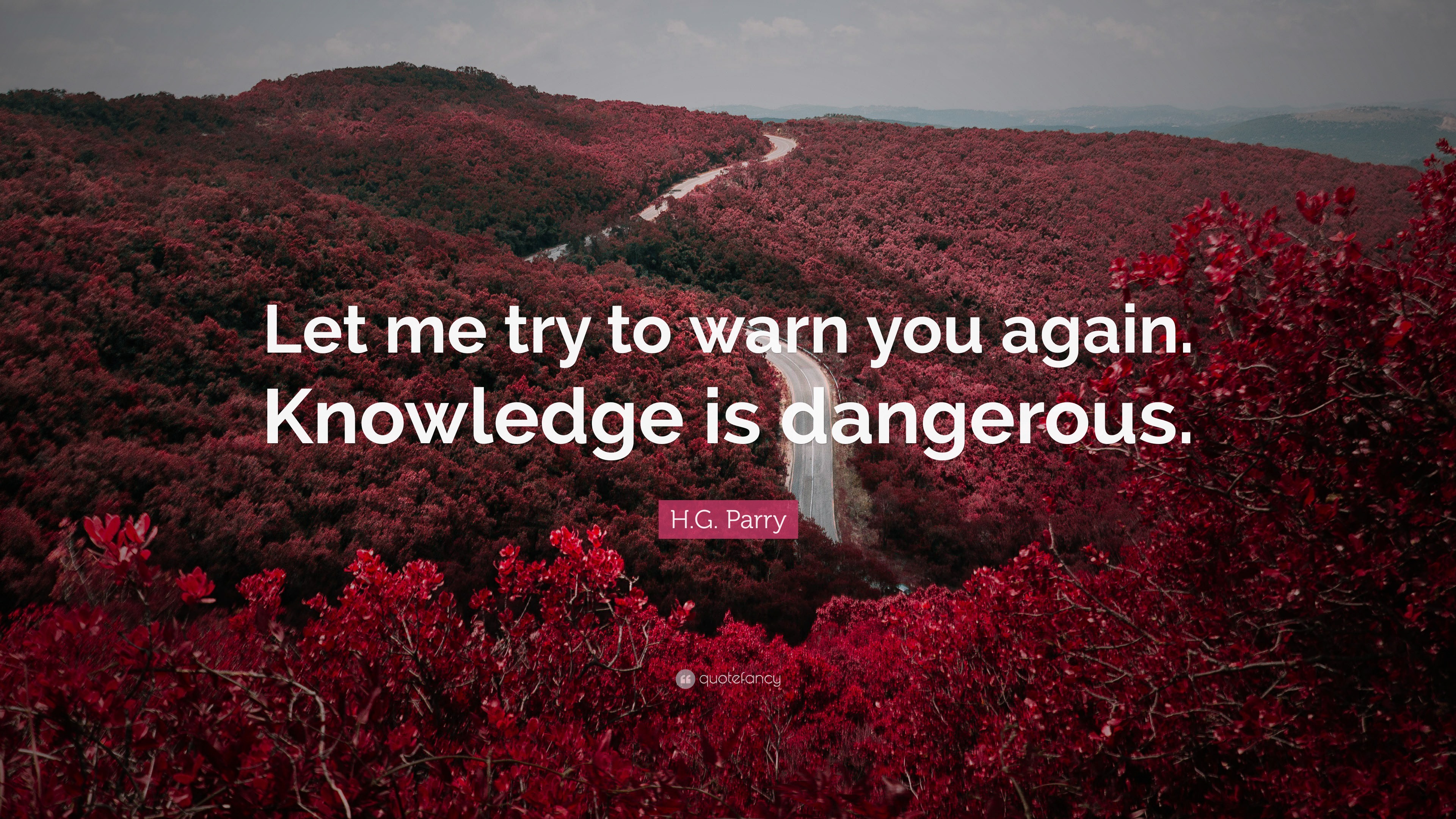 H.G. Parry Quote: “Let me try to warn you again. Knowledge is dangerous.”