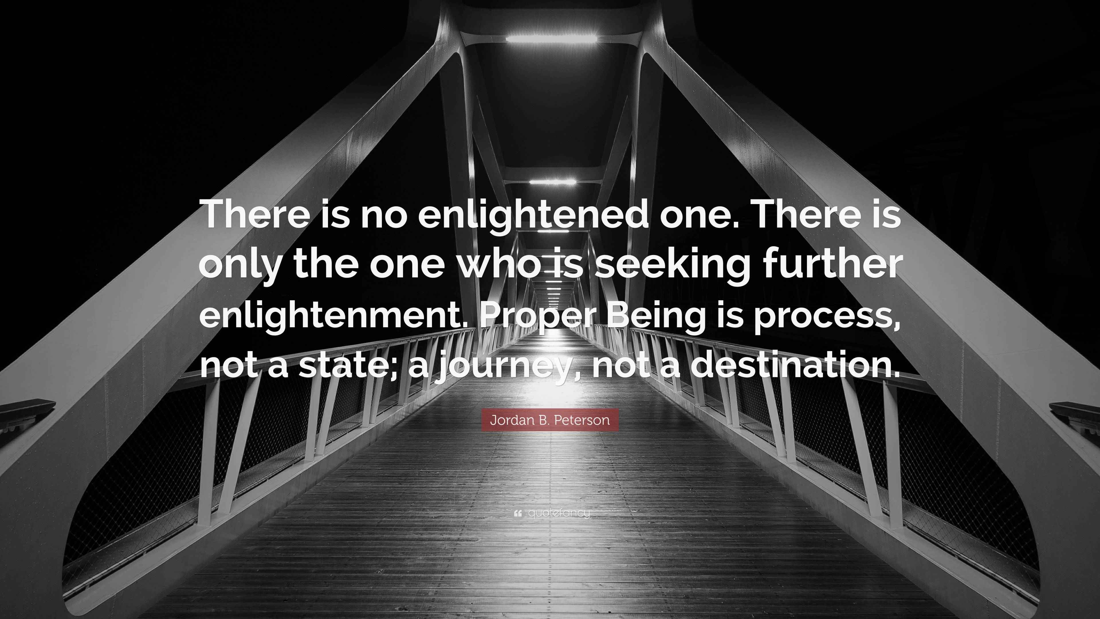 Jordan B. Peterson Quote: “There is no enlightened one. There is only ...