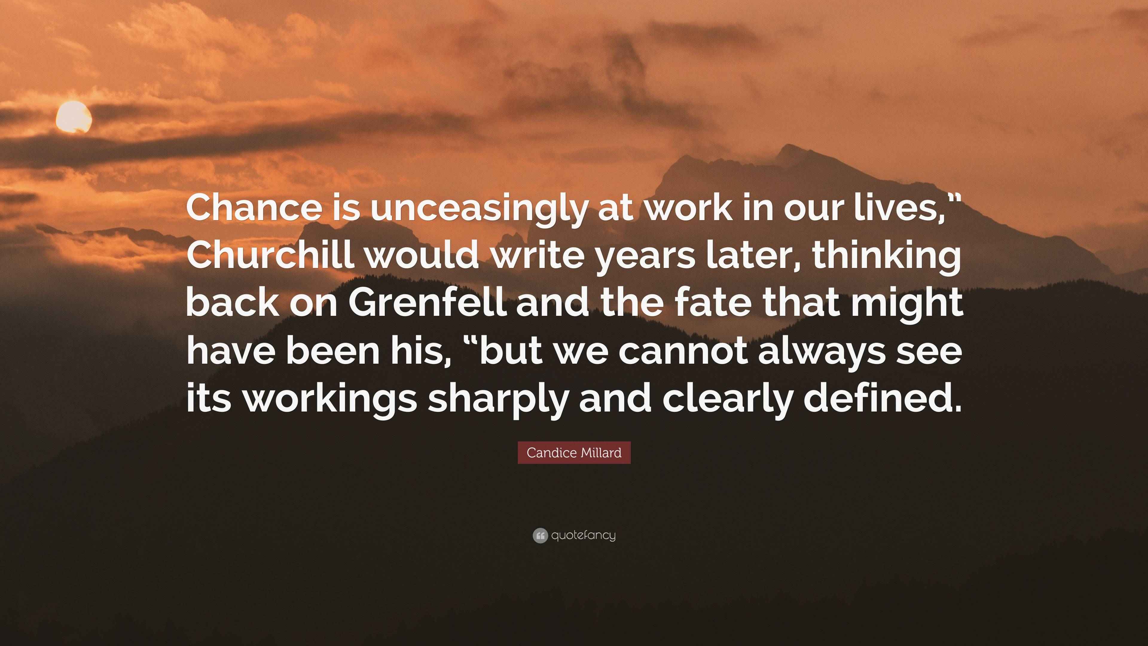 “Chance is unceasingly at work in our lives,” Churchill would write ...