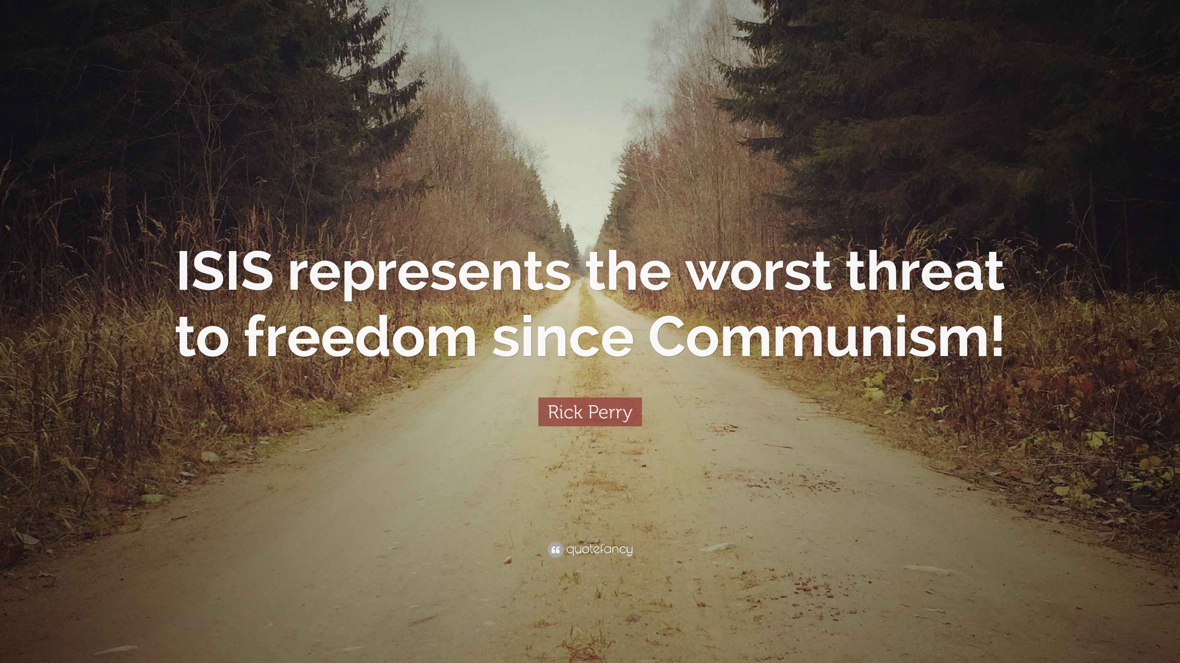 Rick Perry Quote: “ISIS represents the worst threat to freedom since ...