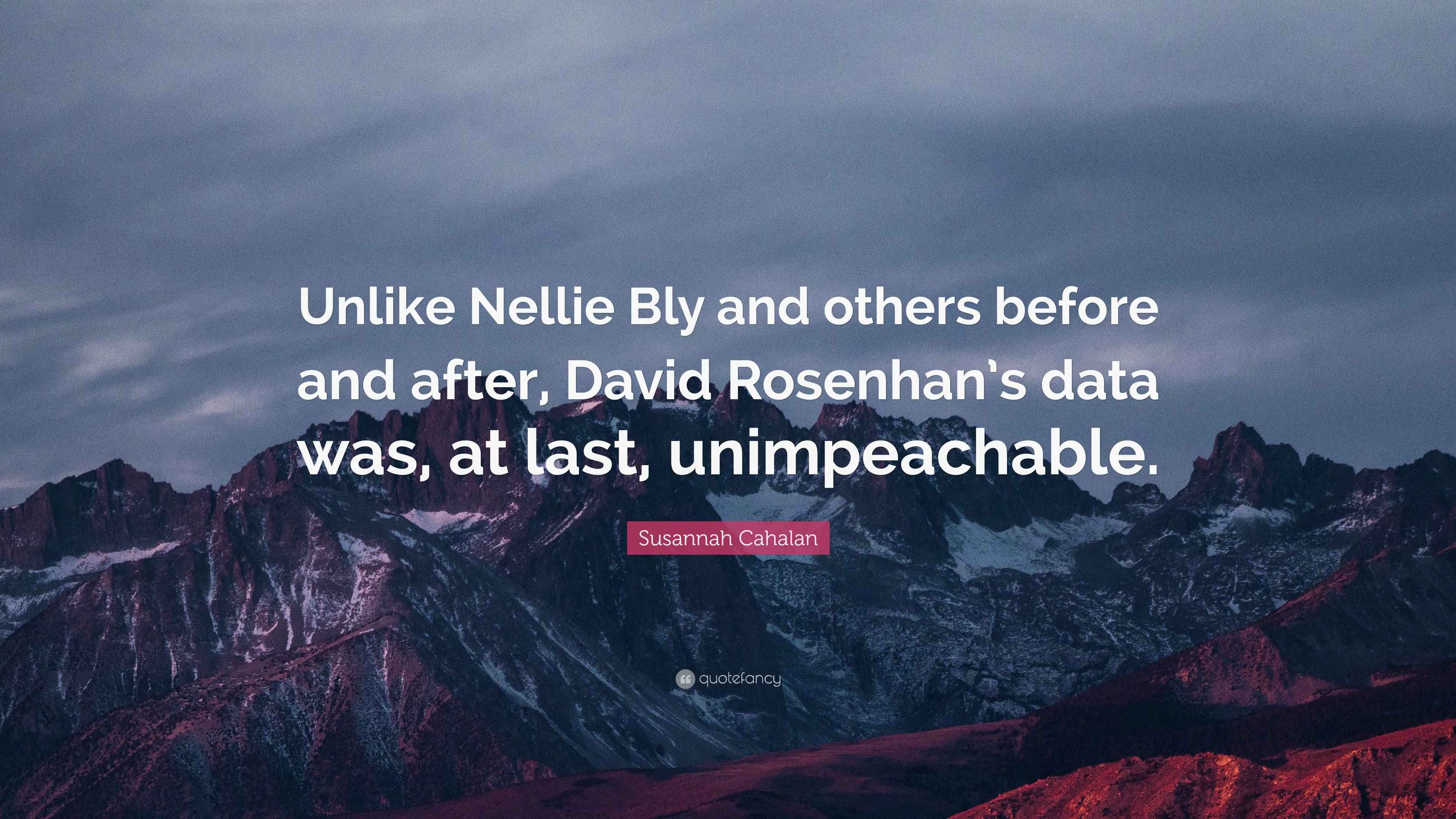 Susannah Cahalan Quote: “Unlike Nellie Bly and others before and after ...