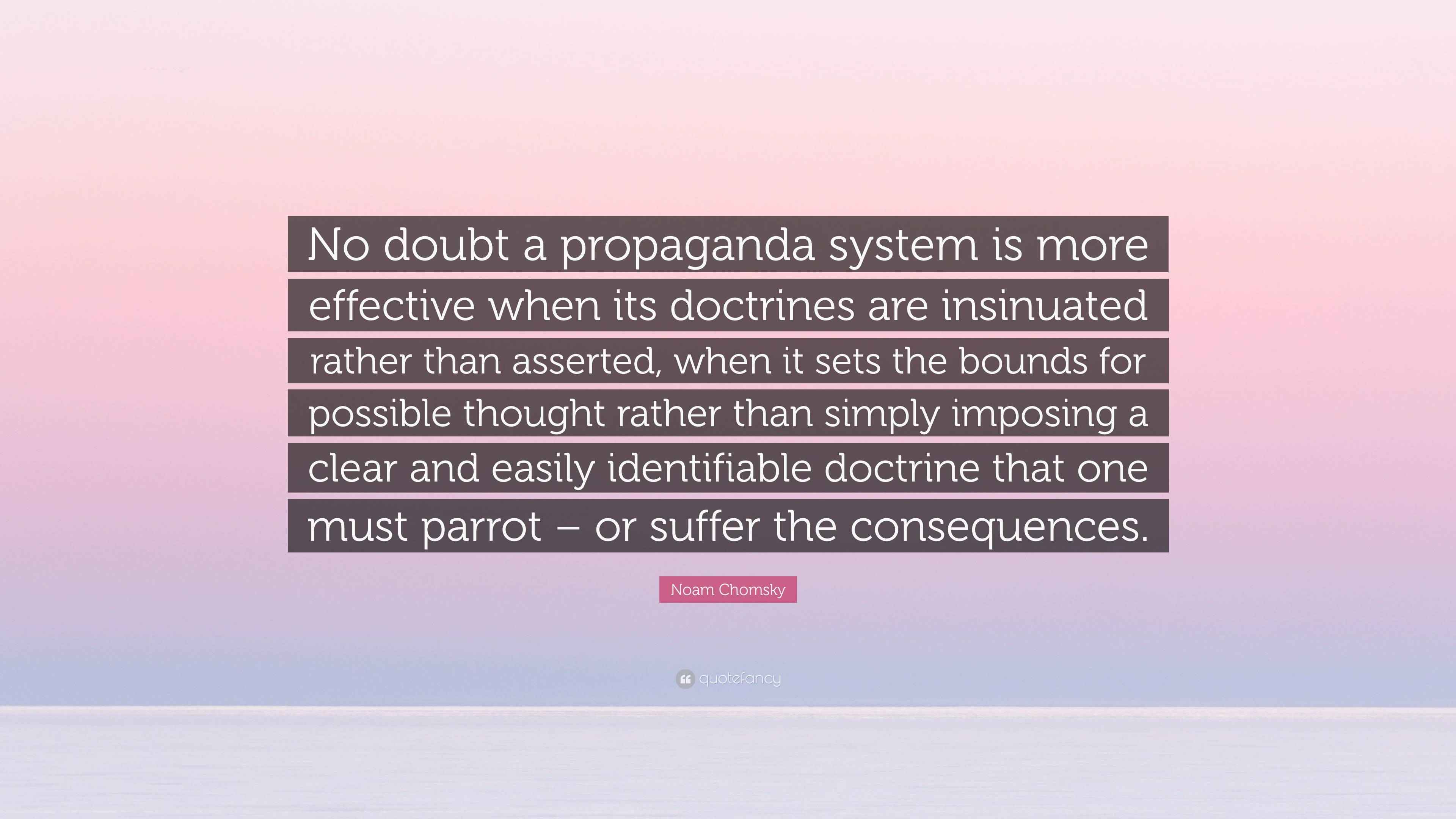 Noam Chomsky Quote: “No doubt a propaganda system is more effective ...