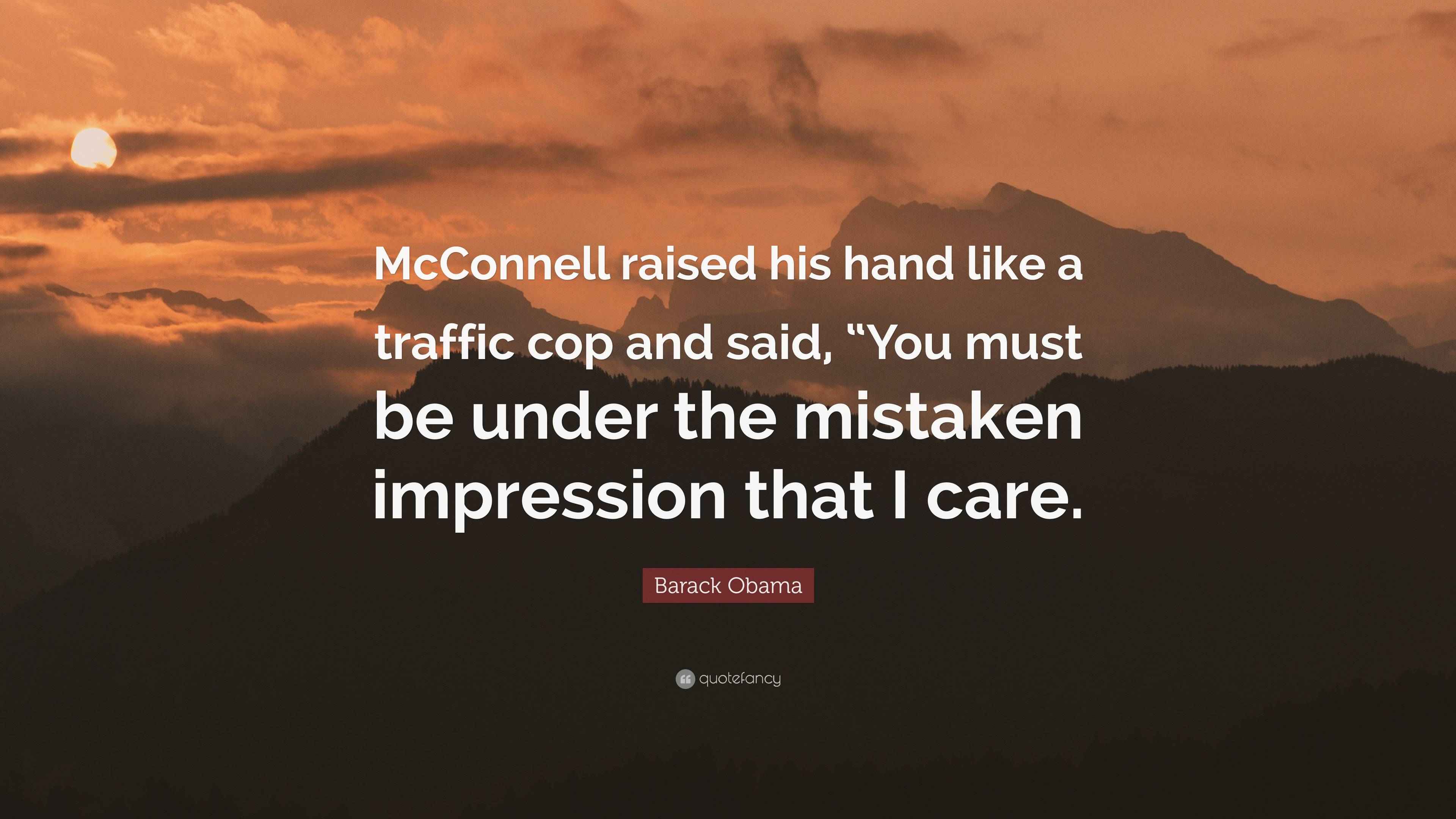 Barack Obama Quote: “McConnell raised his hand like a traffic cop and ...