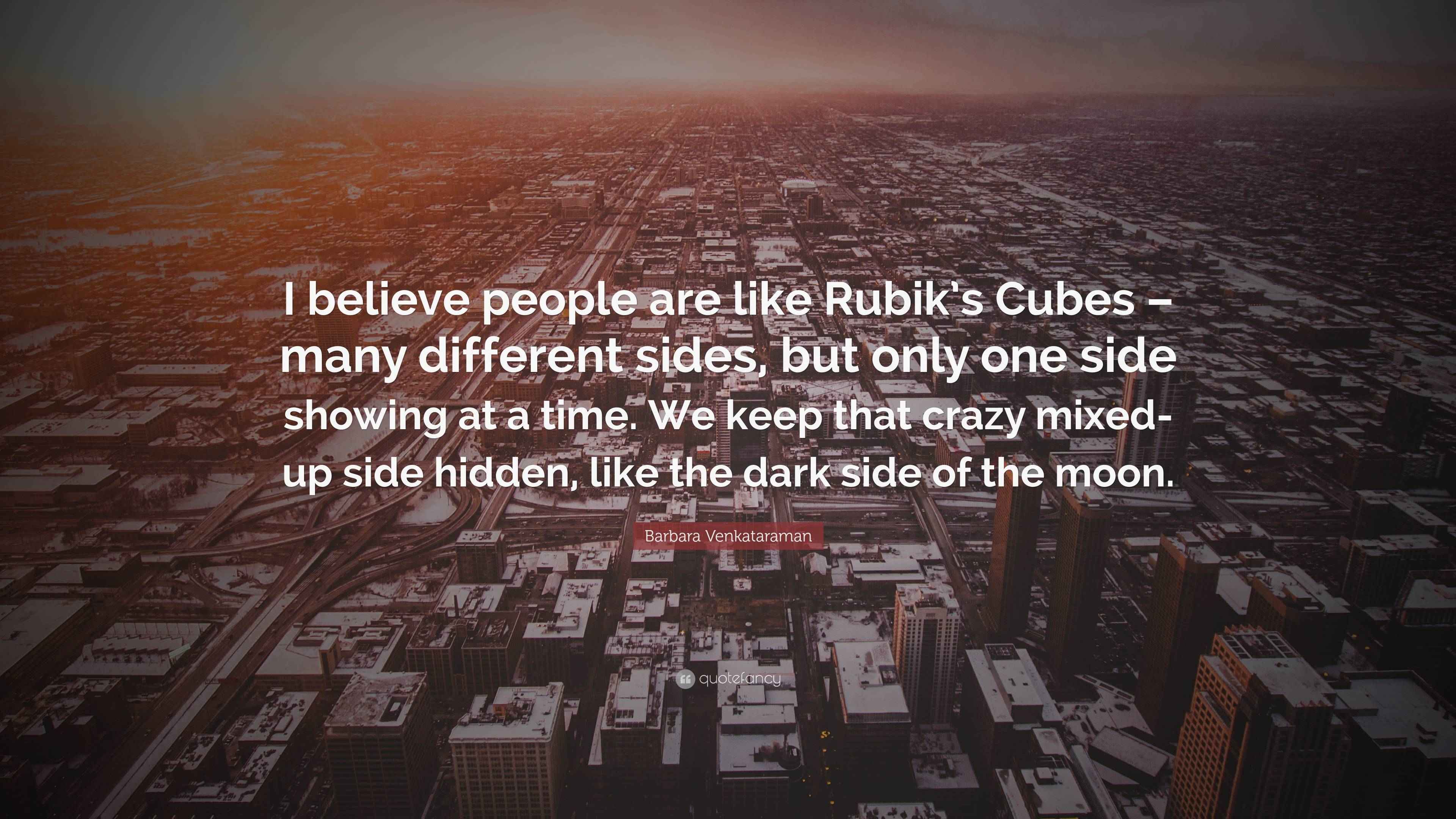 Barbara Venkataraman Quote: “I believe people are like Rubik’s Cubes ...