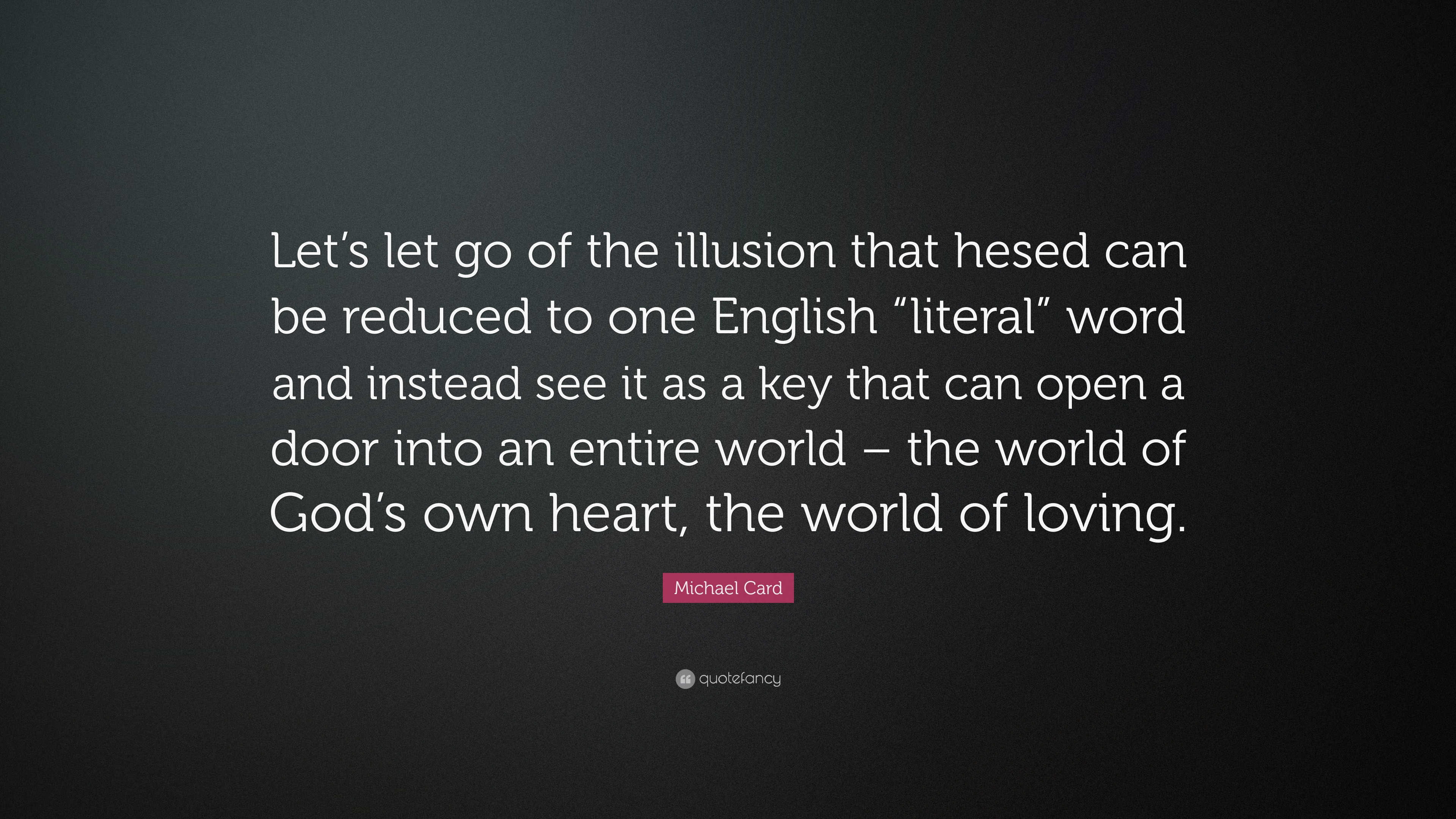 Michael Card Quote: “Let’s let go of the illusion that hesed can be ...