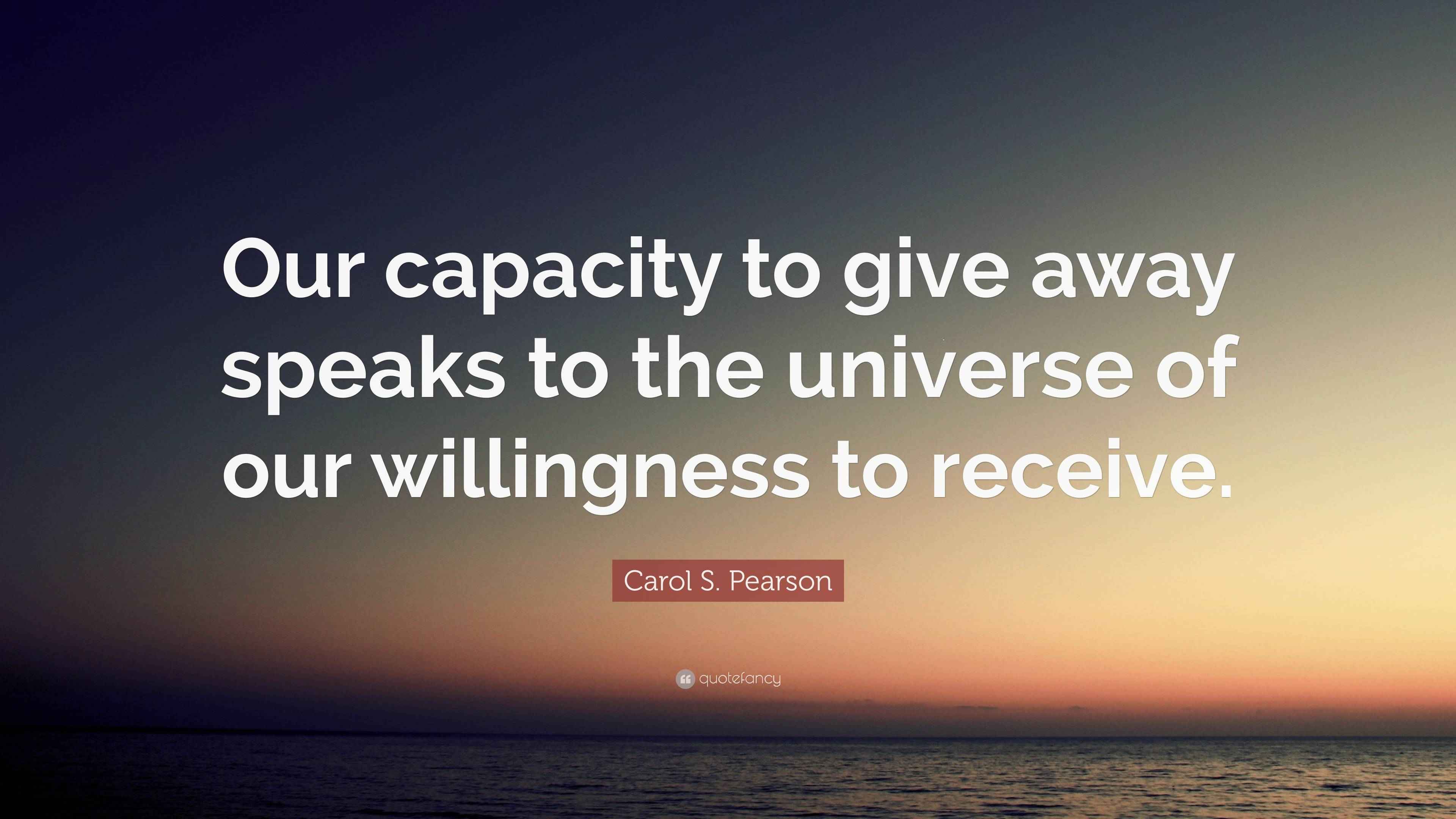 Carol S. Pearson Quote: “Our capacity to give away speaks to the ...
